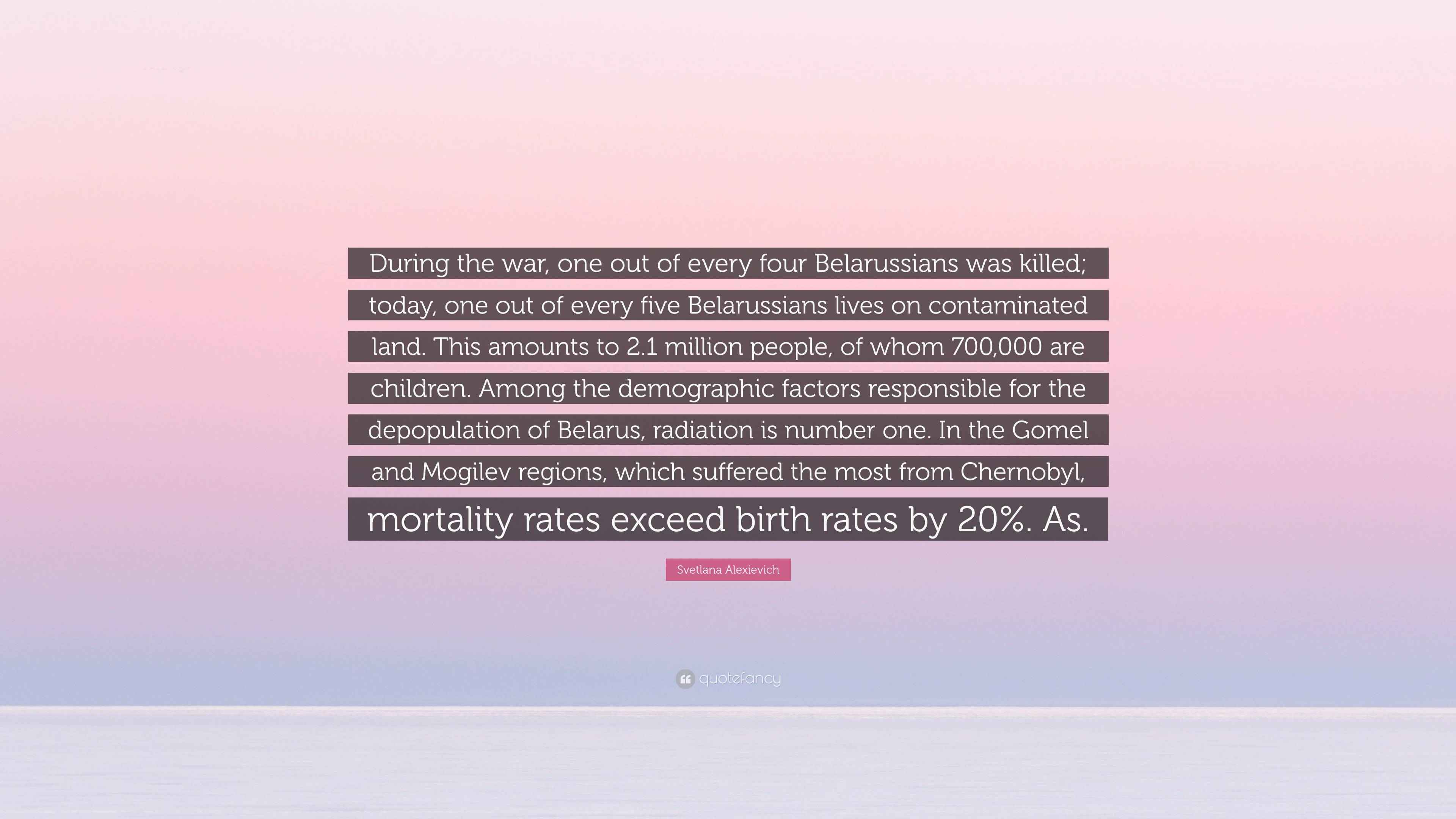 Svetlana Alexievich Quote: “During the war, one out of every four ...