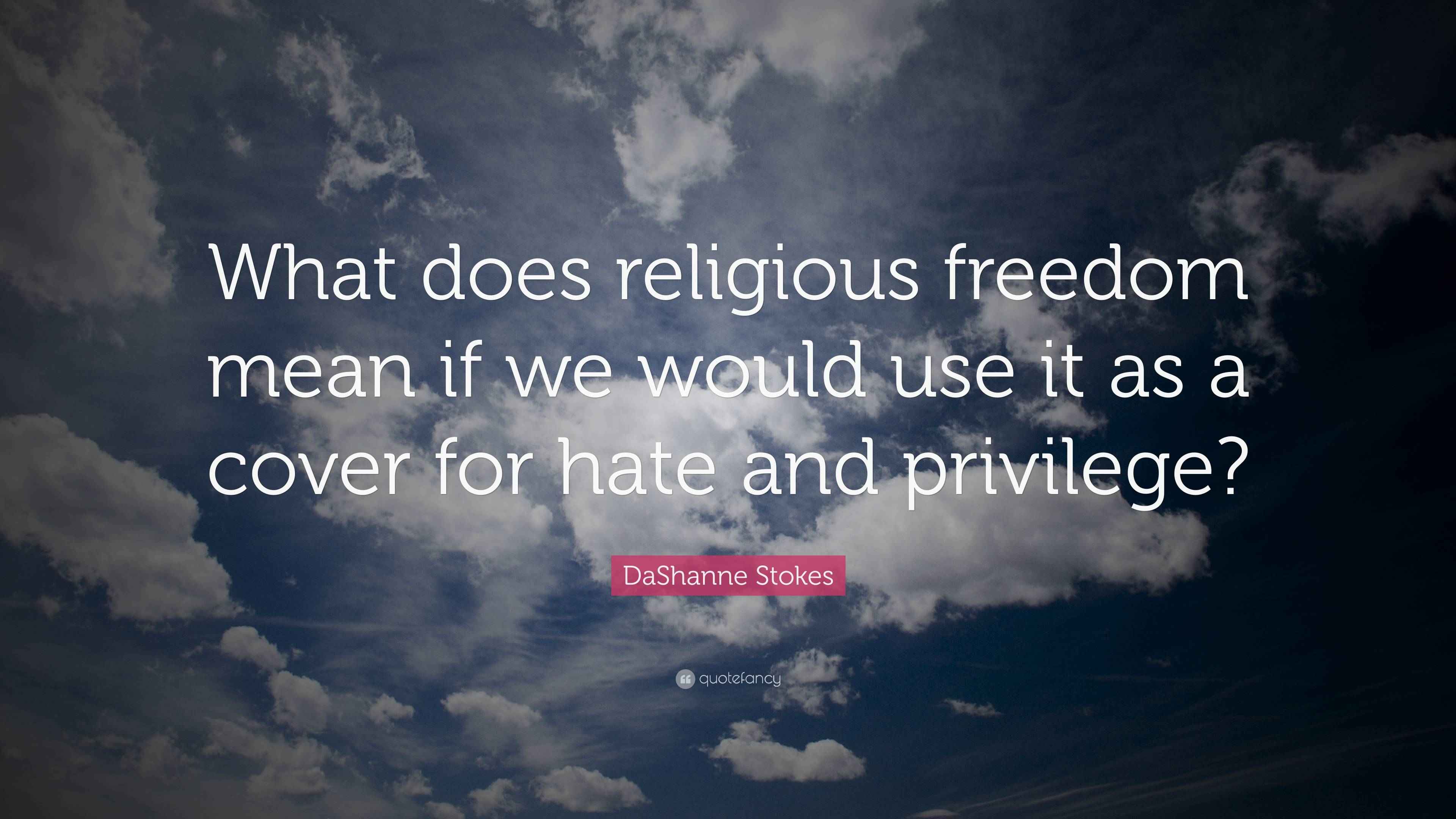 DaShanne Stokes Quote: “What does religious freedom mean if we would ...