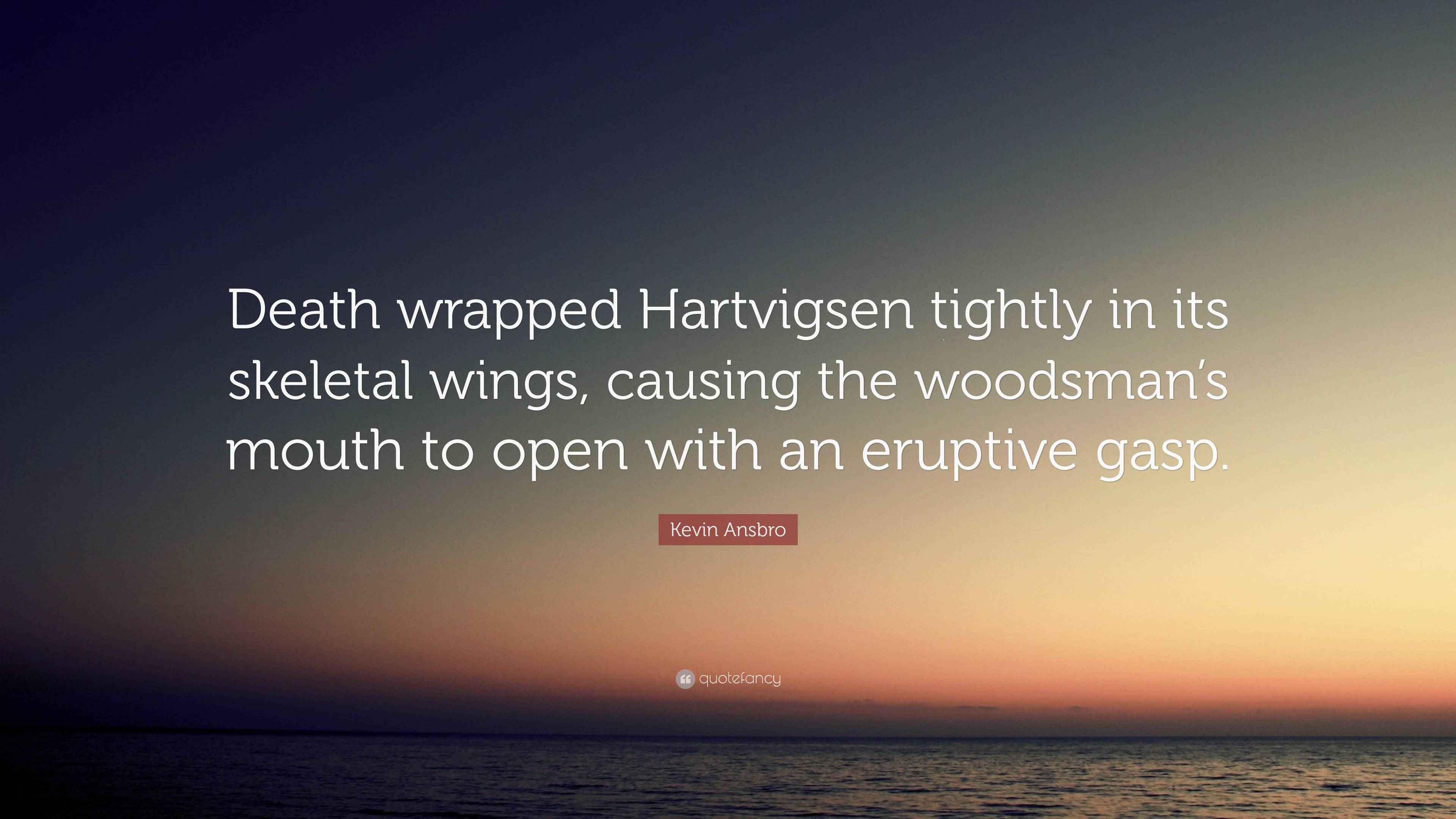 Kevin Ansbro Quote: “Death wrapped Hartvigsen tightly in its skeletal ...
