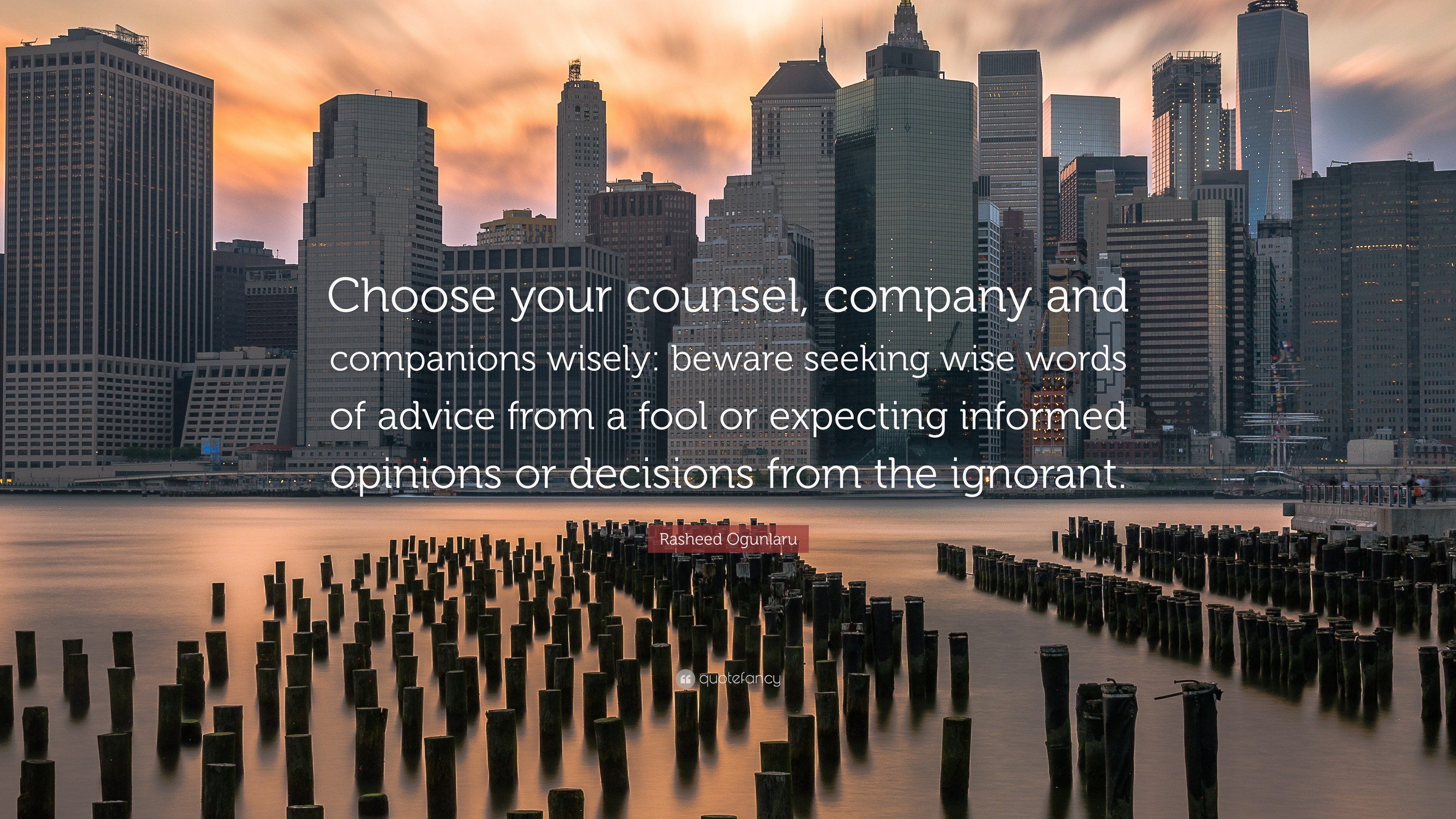 Rasheed Ogunlaru Quote: “Choose your counsel, company and companions ...