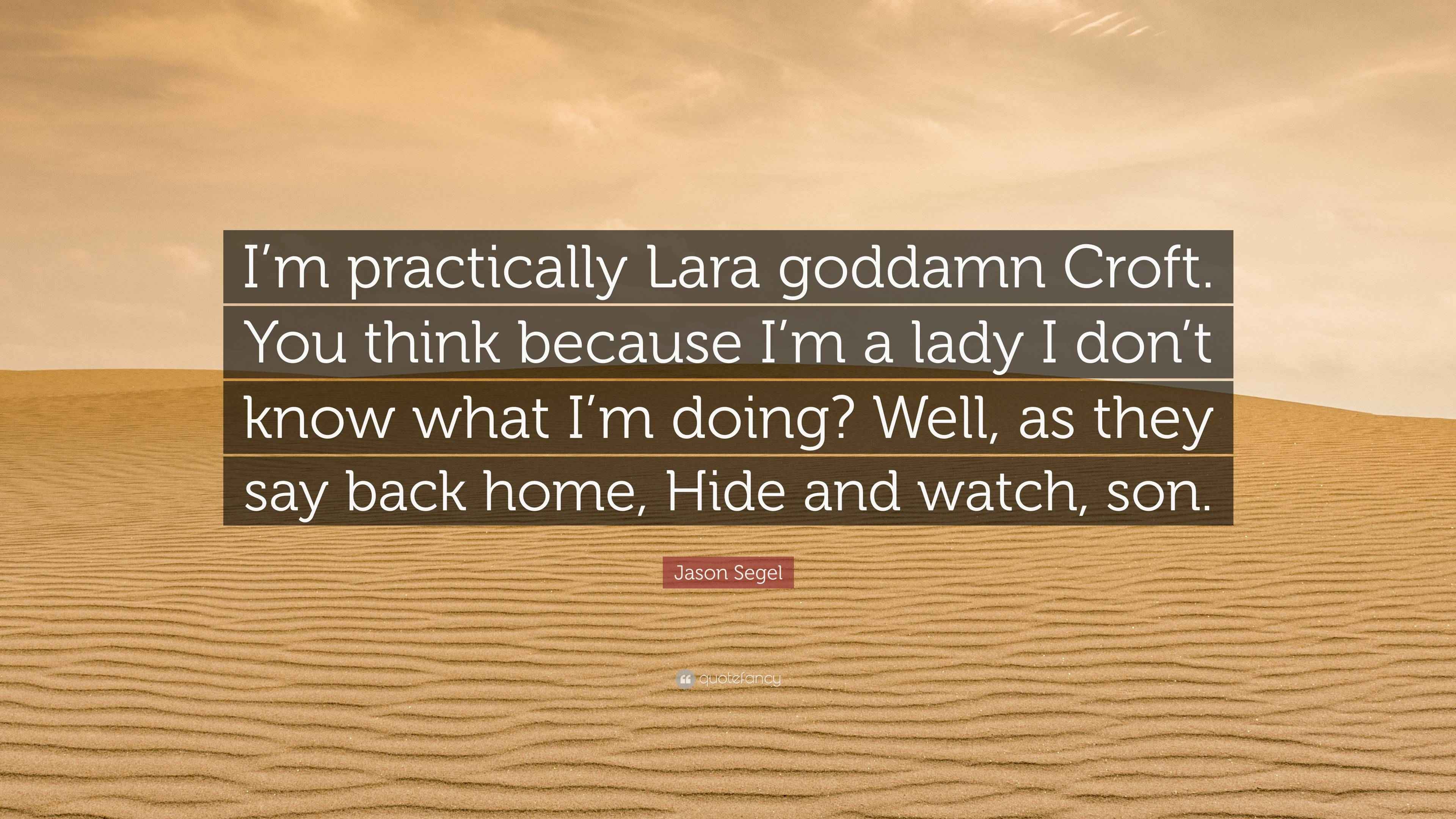Jason Segel Quote: “I’m practically Lara goddamn Croft. You think ...