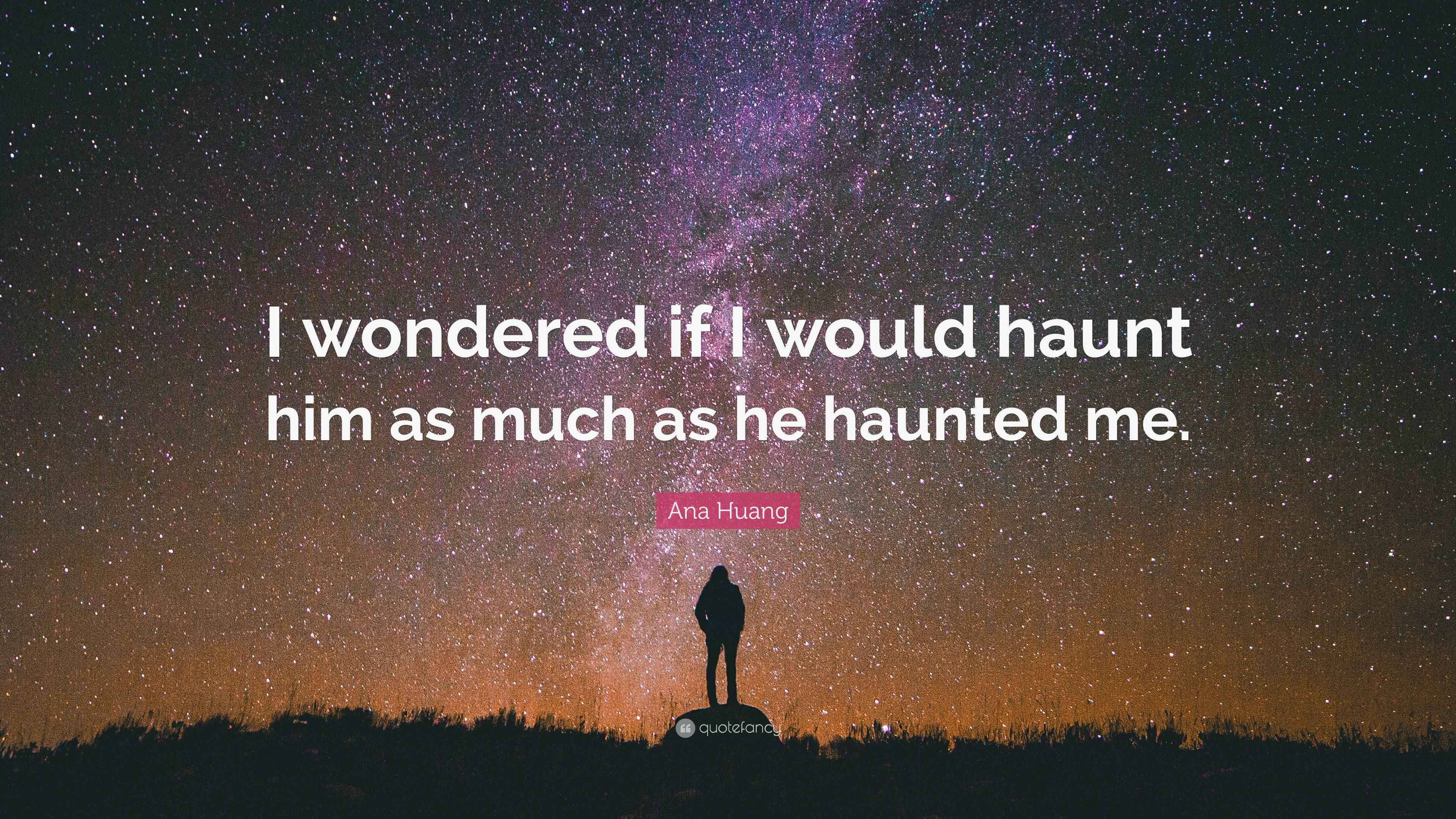 Ana Huang Quote: “I wondered if I would haunt him as much as he haunted ...