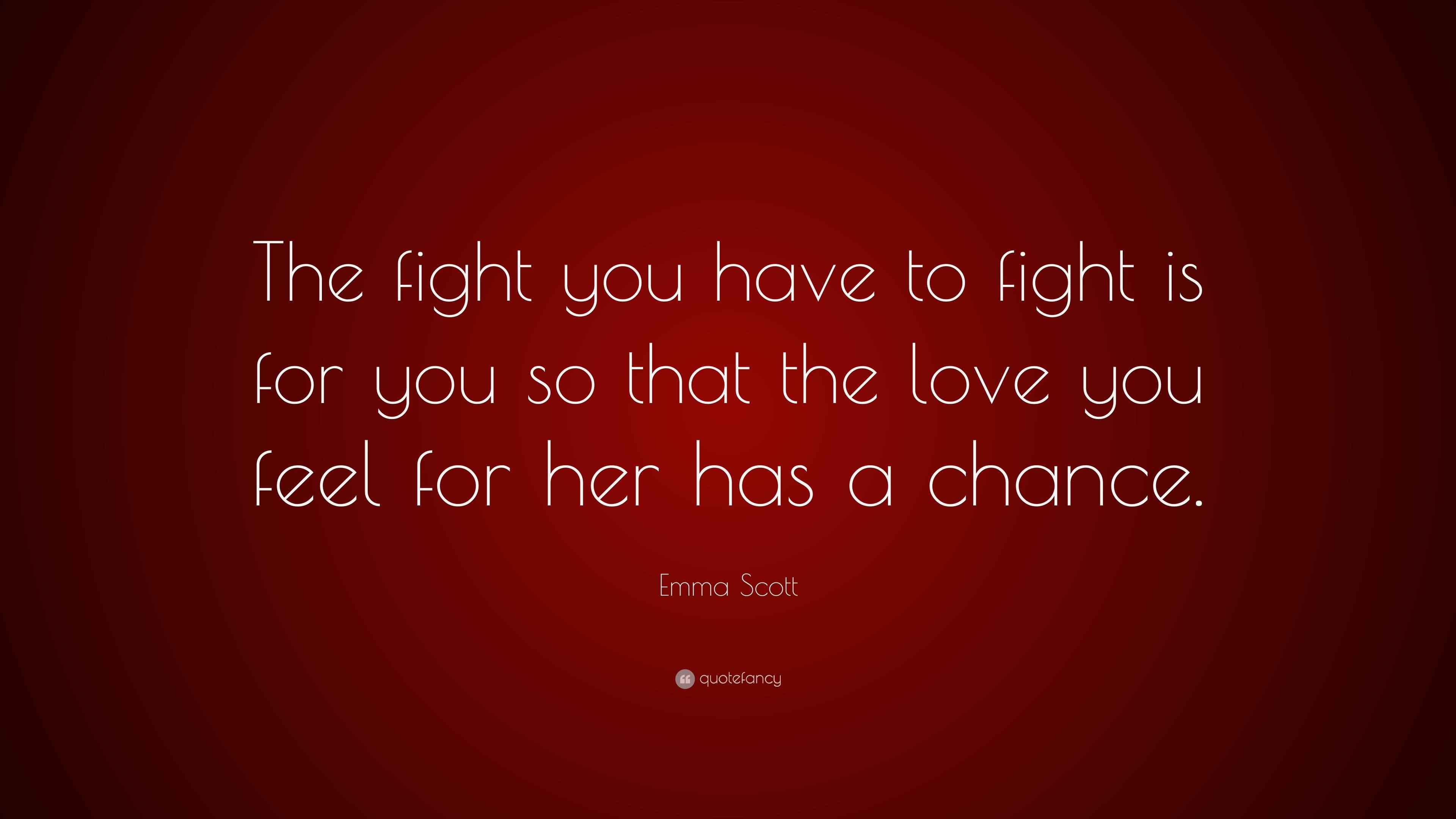 Emma Scott Quote: “The fight you have to fight is for you so that the ...