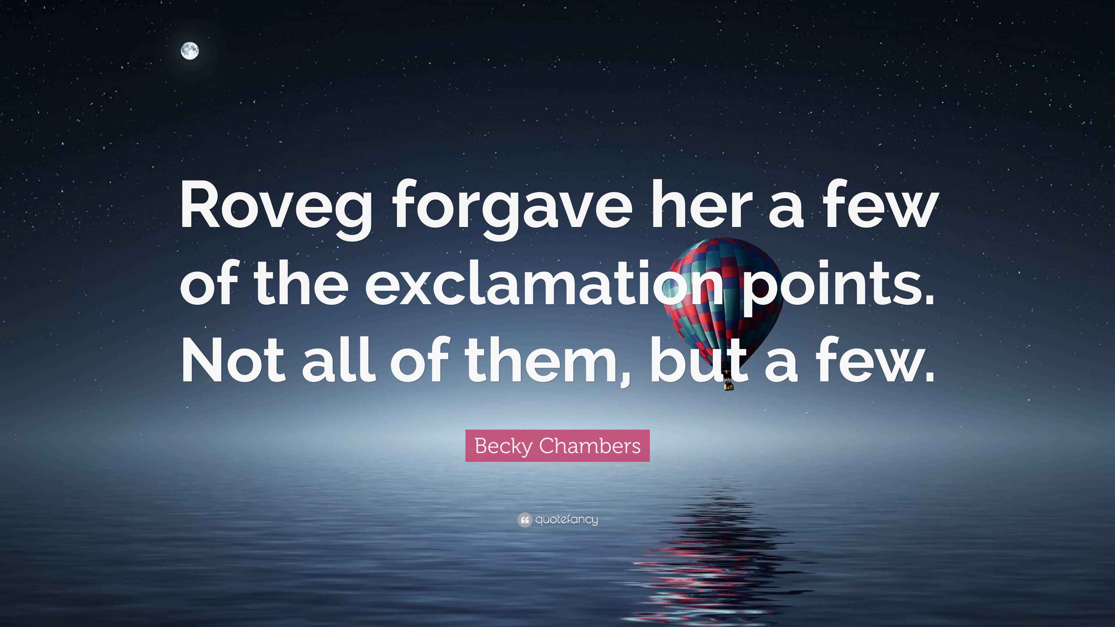 Becky Chambers Quote: “Roveg forgave her a few of the exclamation ...