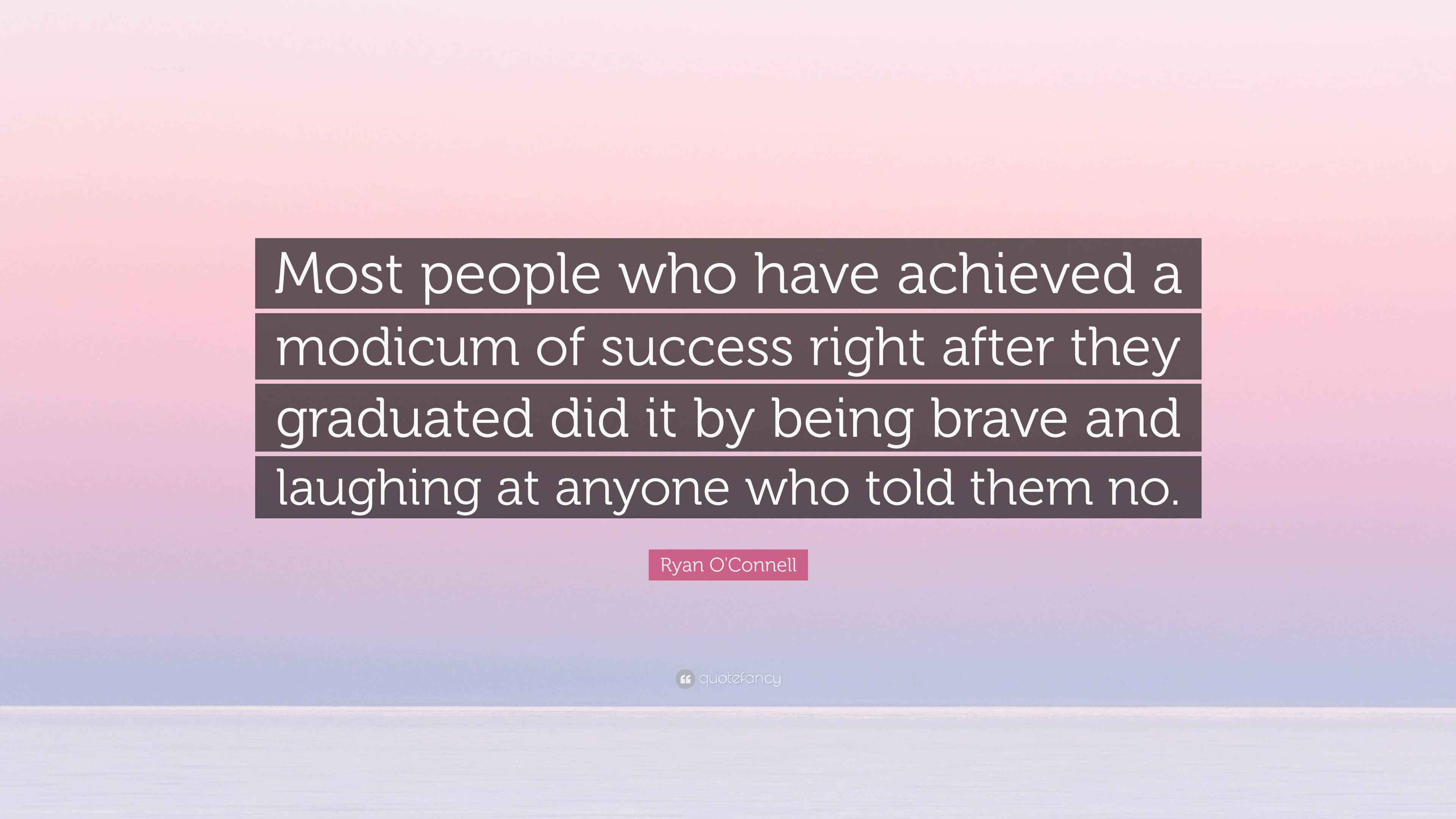 Ryan O'Connell Quote: “Most people who have achieved a modicum of ...