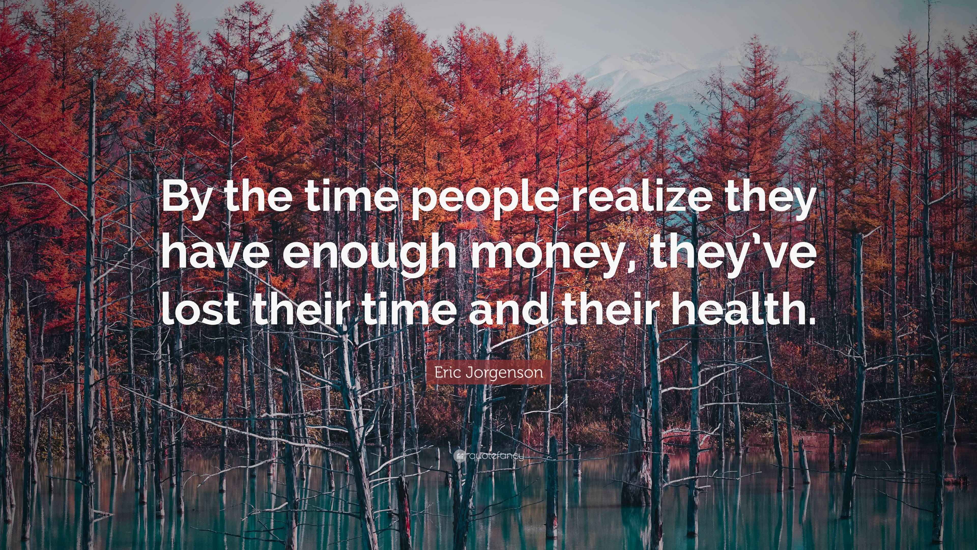 Eric Jorgenson Quote: “By the time people realize they have enough ...