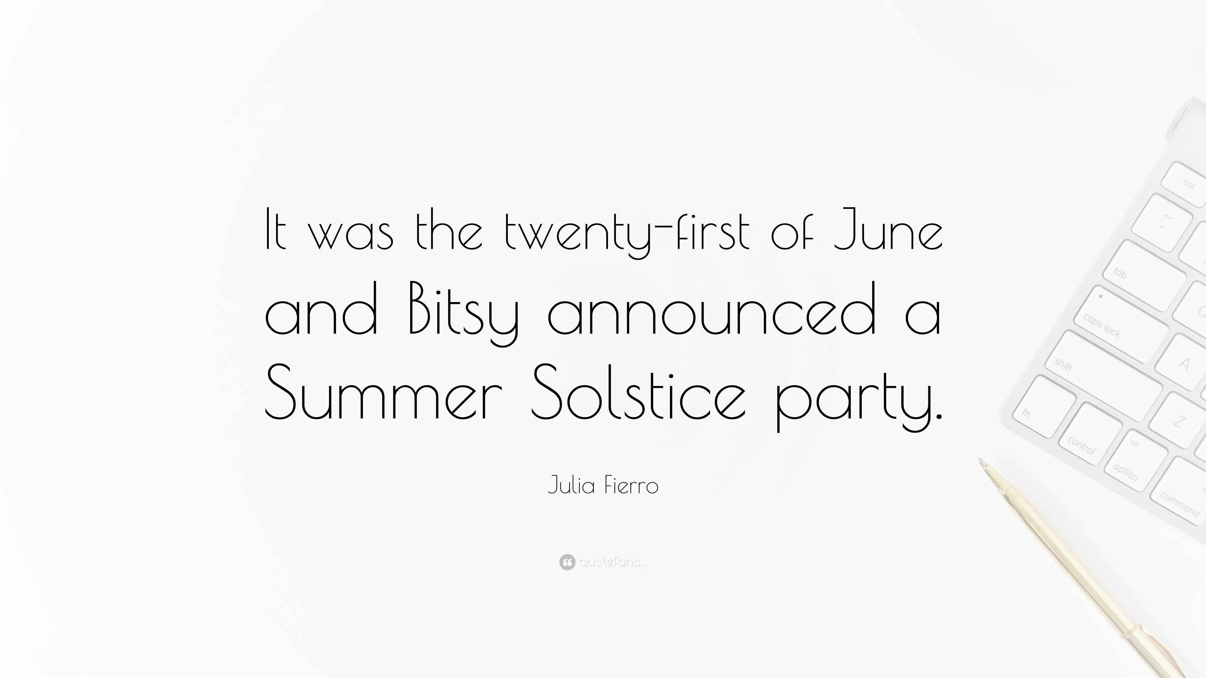 Julia Fierro Quote: “It was the twenty-first of June and Bitsy ...