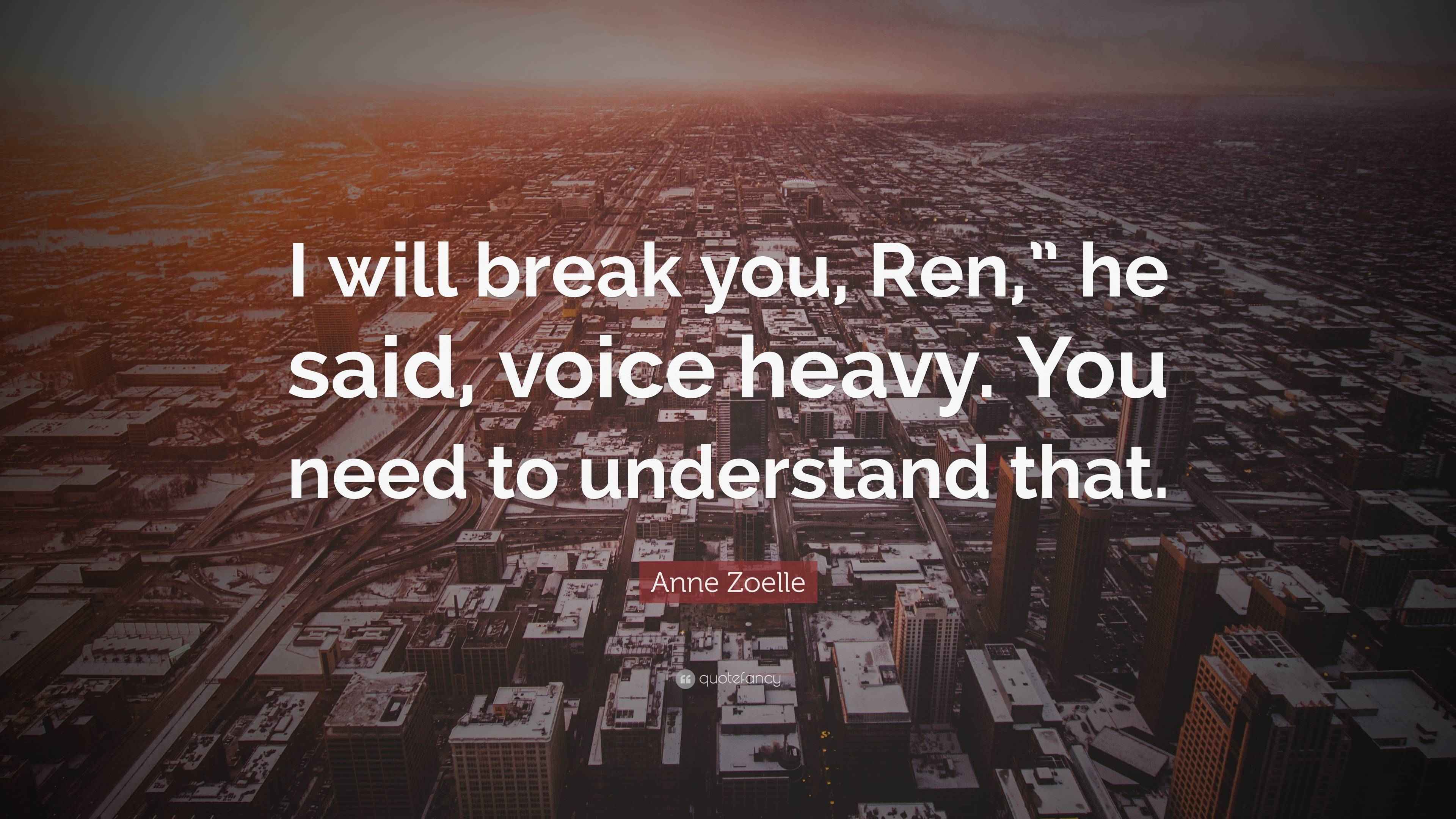 Anne Zoelle Quote: “I will break you, Ren,” he said, voice heavy. You ...
