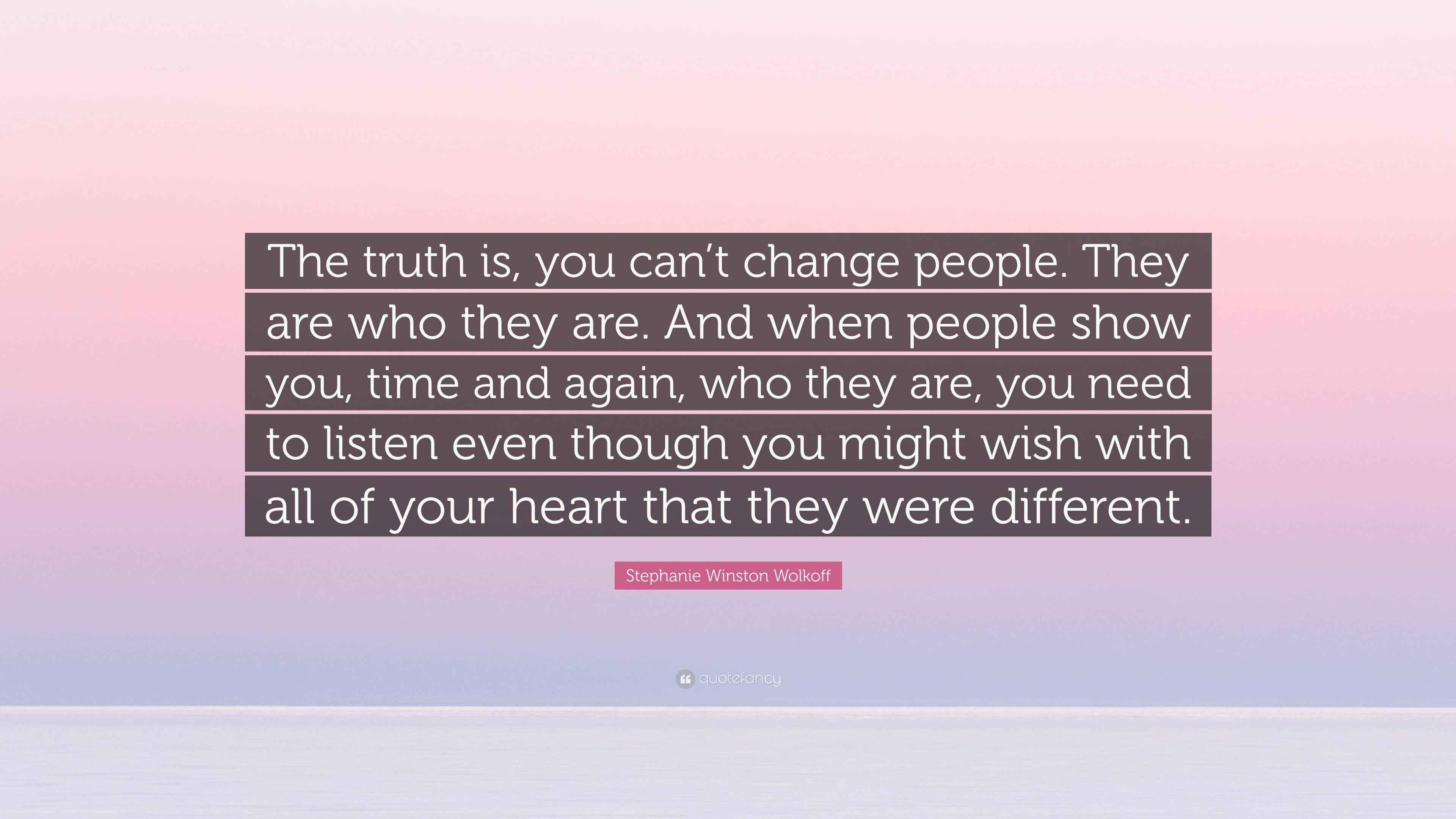 Stephanie Winston Wolkoff Quote: “The truth is, you can’t change people ...