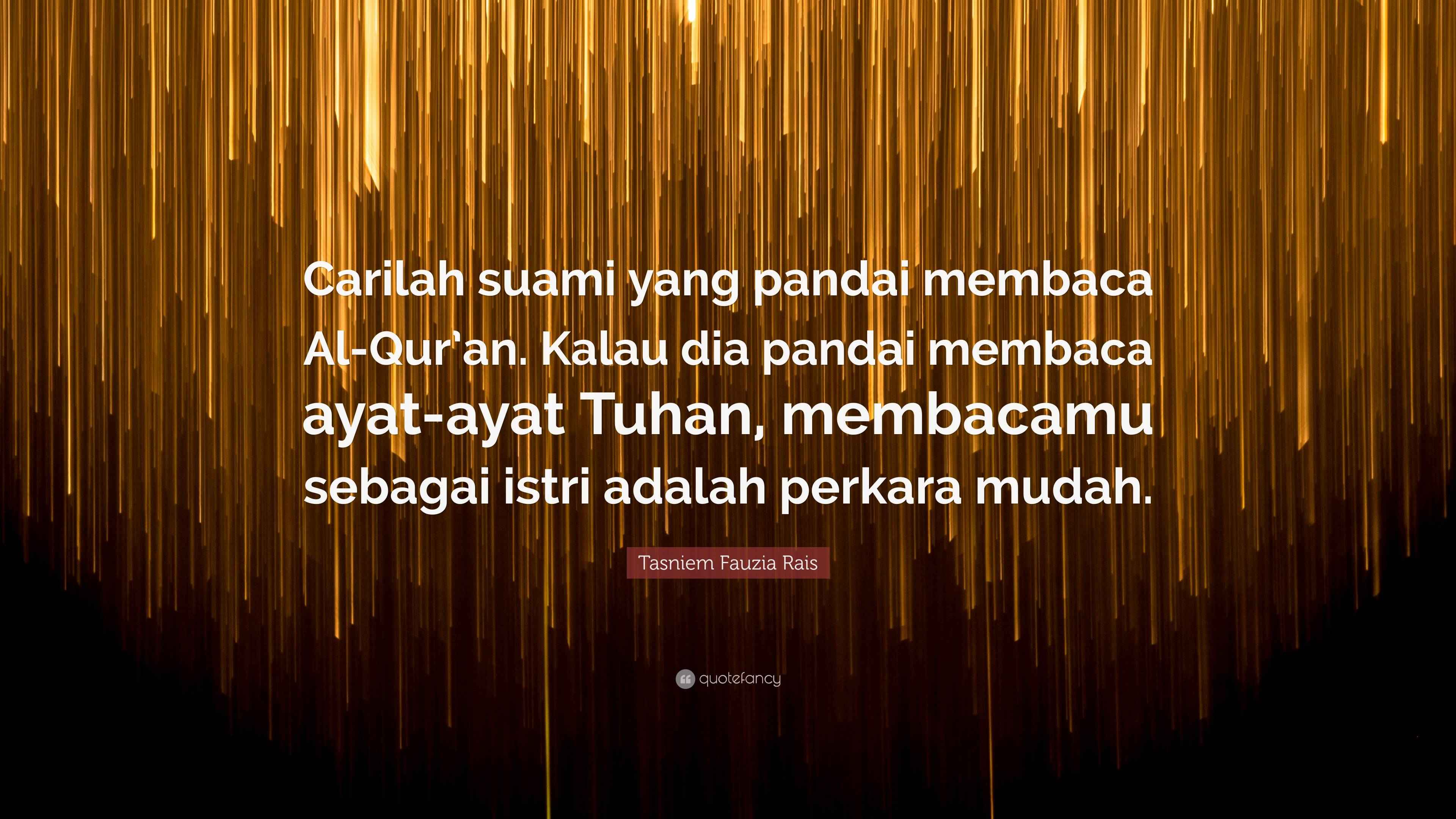 Tasniem Fauzia Rais Quote: “Carilah suami yang pandai membaca Al-Qur’an ...