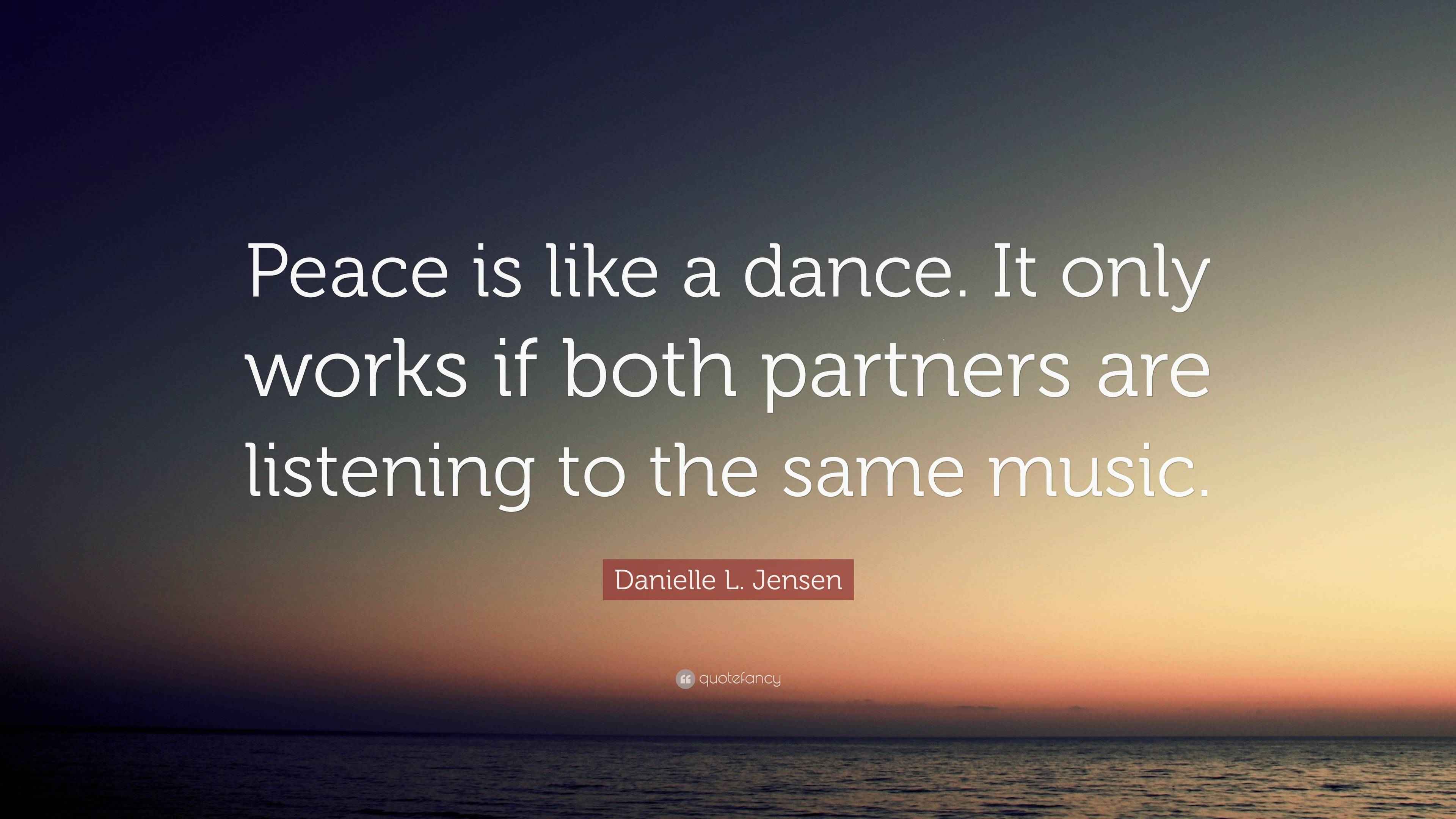 Danielle L. Jensen Quote: “Peace is like a dance. It only works if both ...