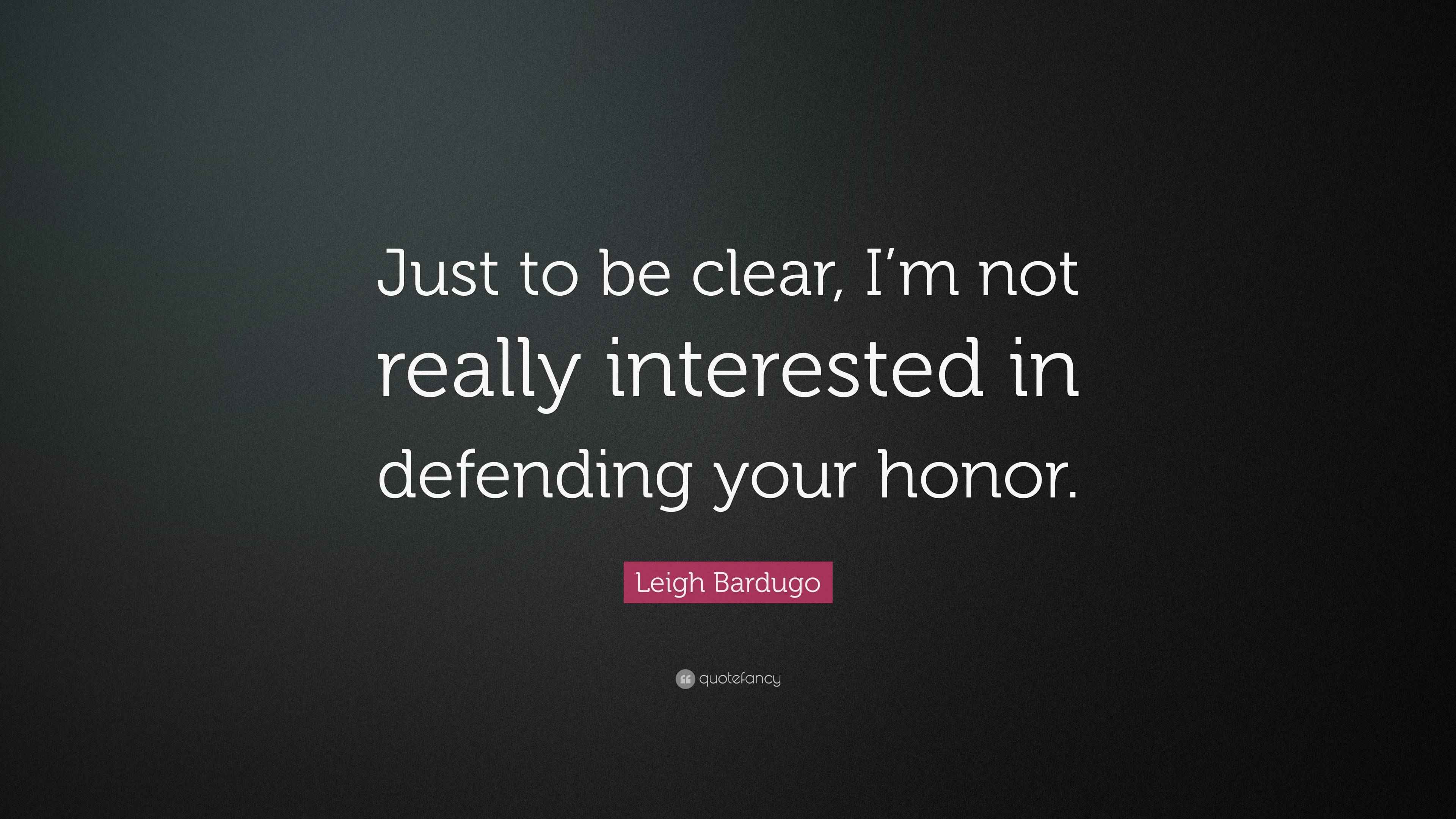 Leigh Bardugo Quote: “Just to be clear, I’m not really interested in ...