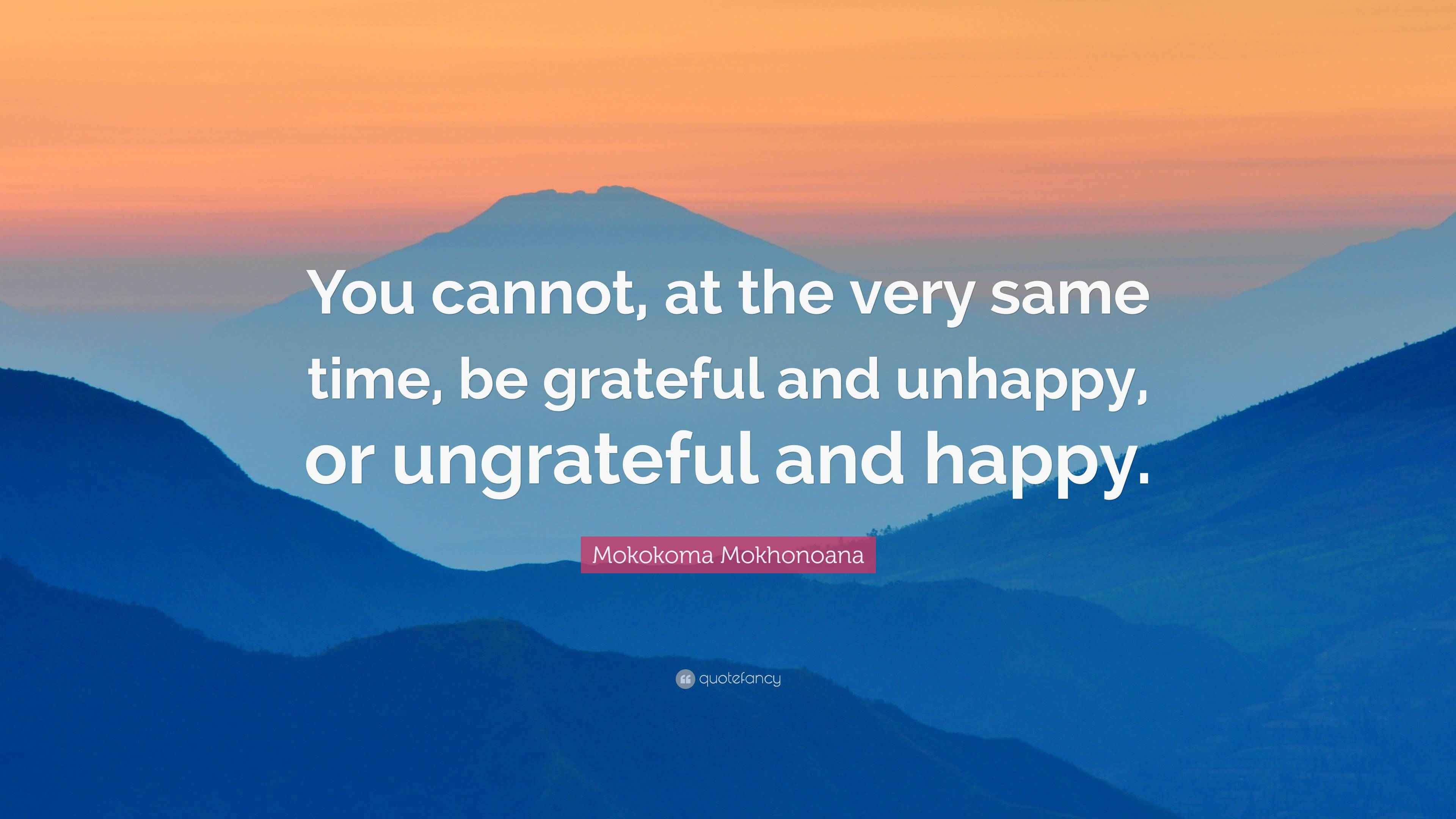 Mokokoma Mokhonoana Quote: “You cannot, at the very same time, be ...