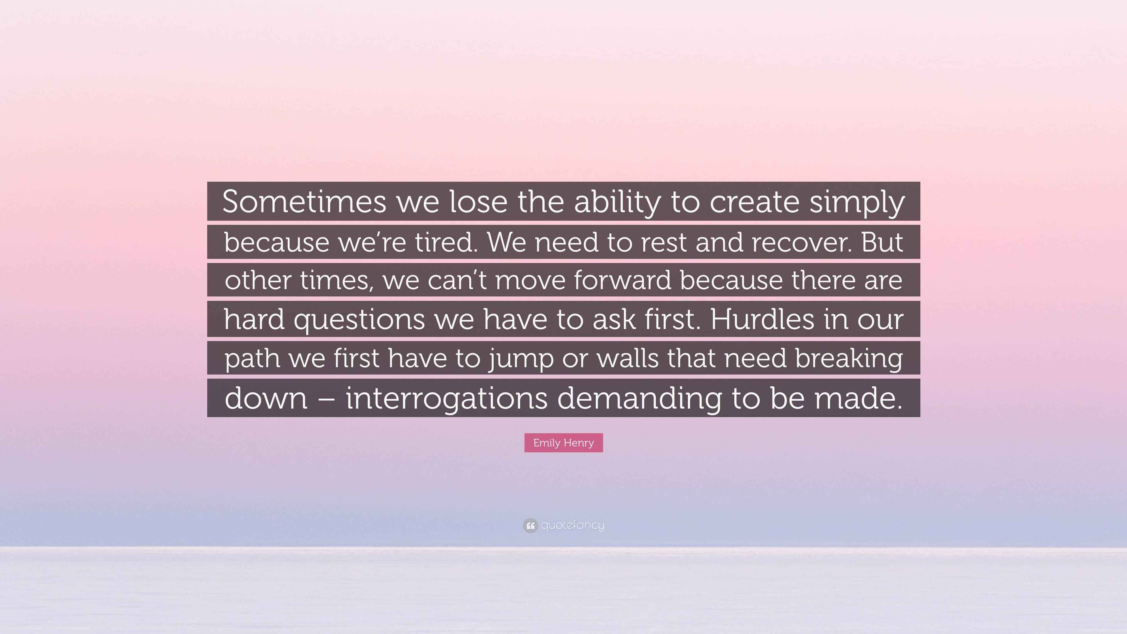 Emily Henry Quote: “Sometimes we lose the ability to create simply ...