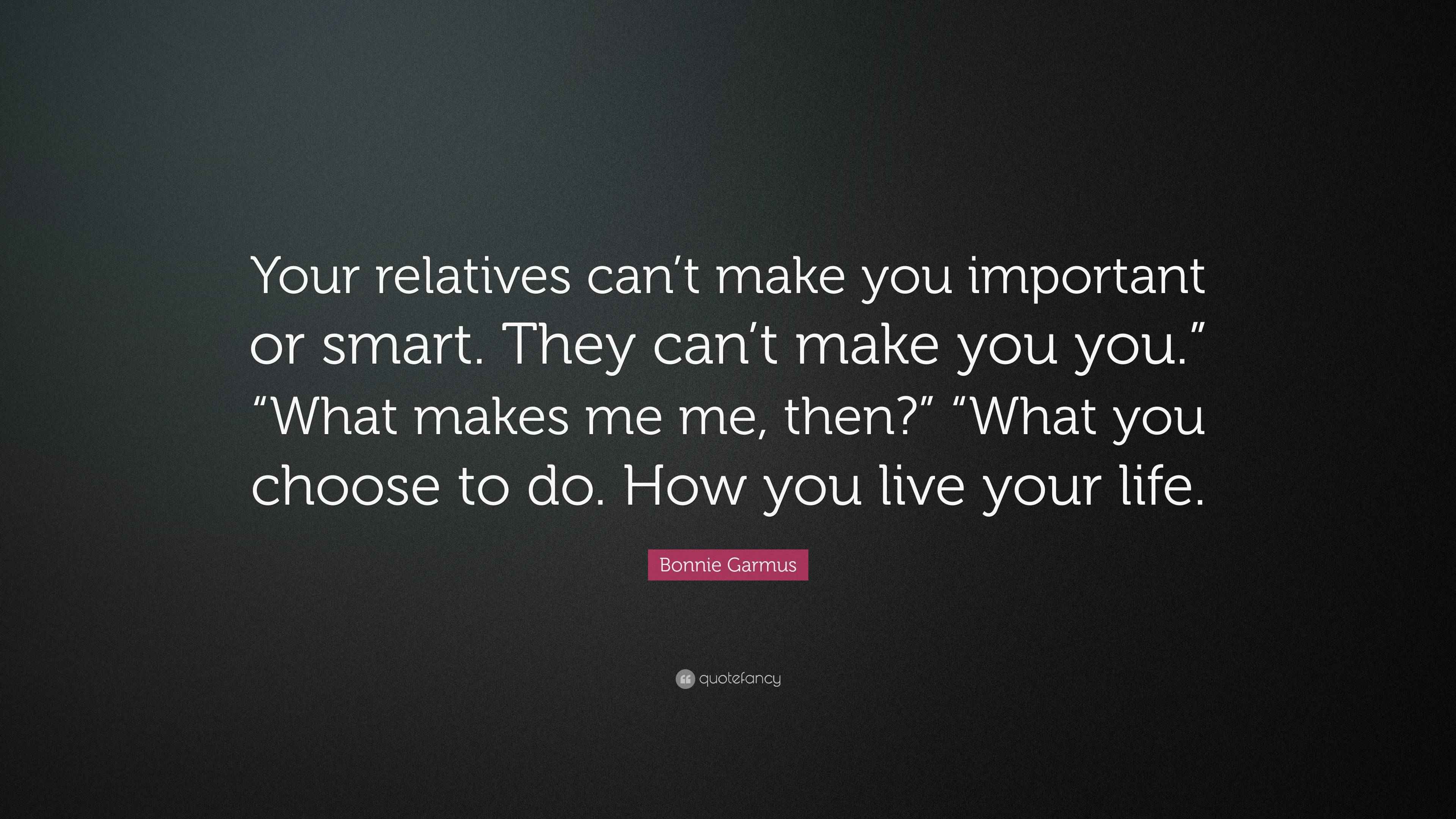 Bonnie Garmus Quote: “Your relatives can’t make you important or smart ...