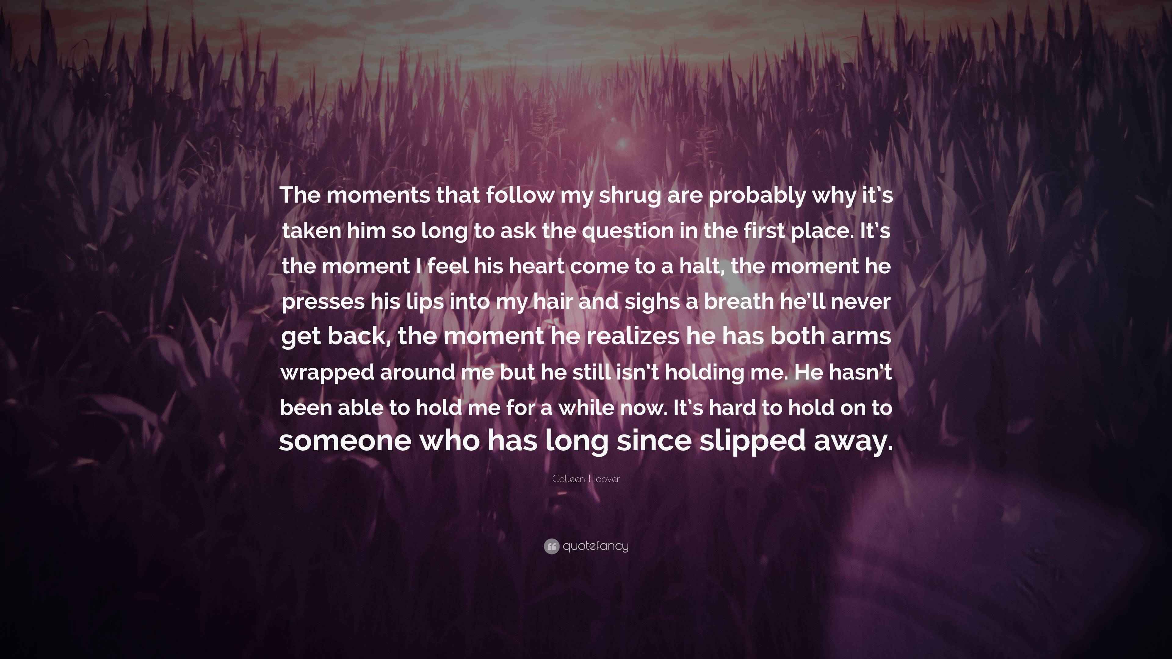 Colleen Hoover Quote: “The moments that follow my shrug are probably ...