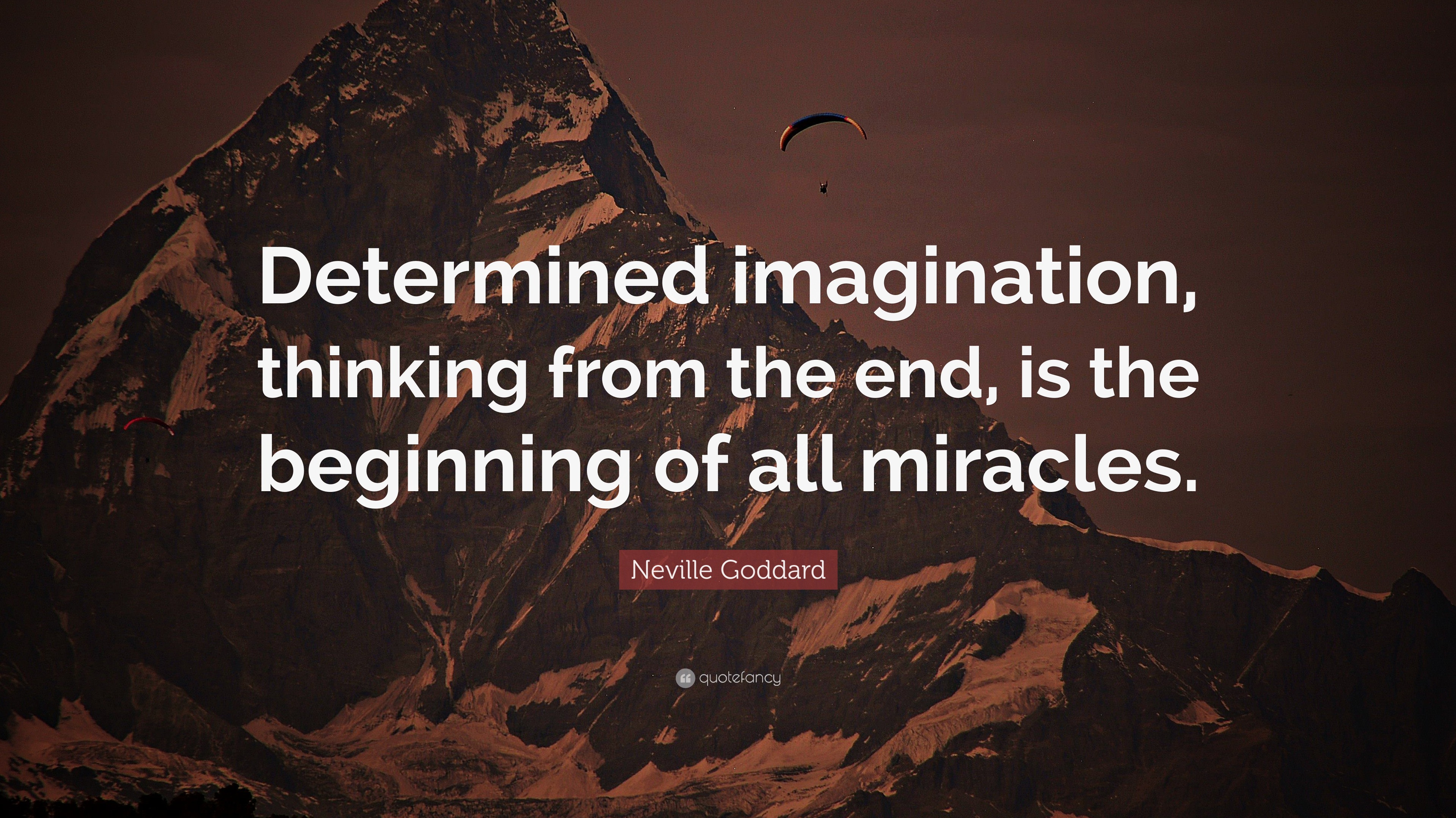 Neville Goddard Quote: “Determined imagination, thinking from the end ...