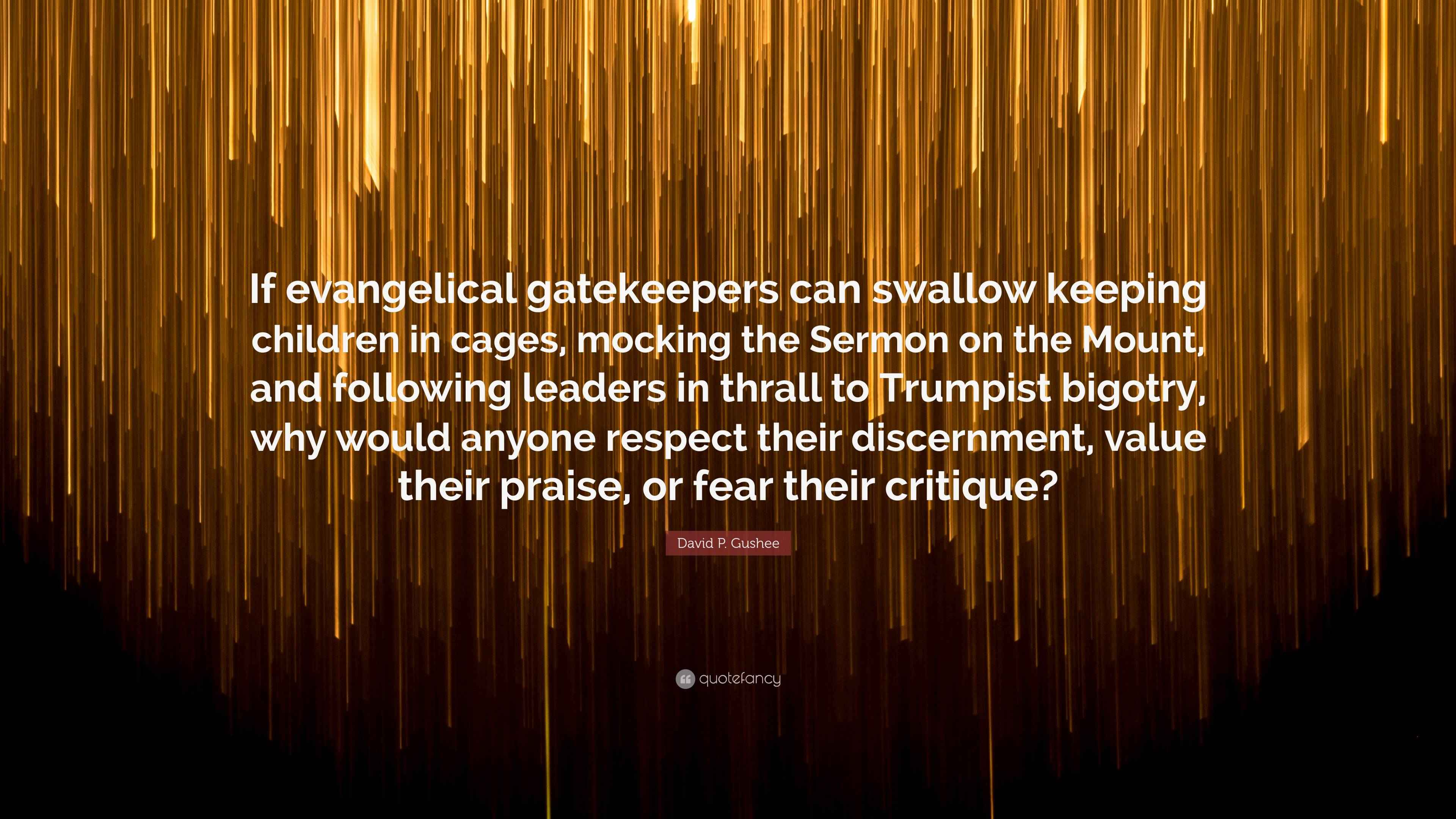 David P. Gushee Quote: “If evangelical gatekeepers can swallow keeping ...