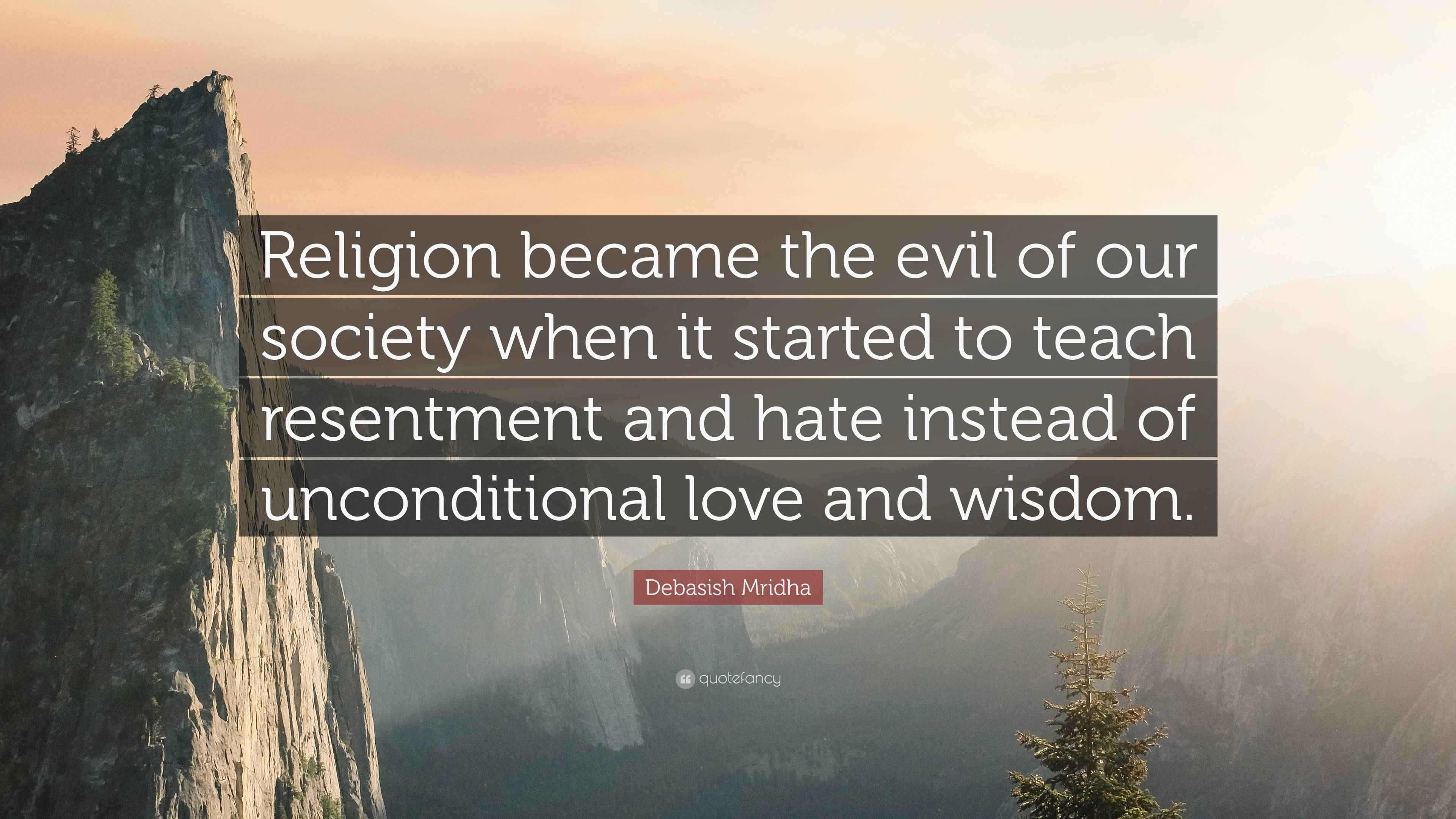 Debasish Mridha Quote: “Religion became the evil of our society when it ...