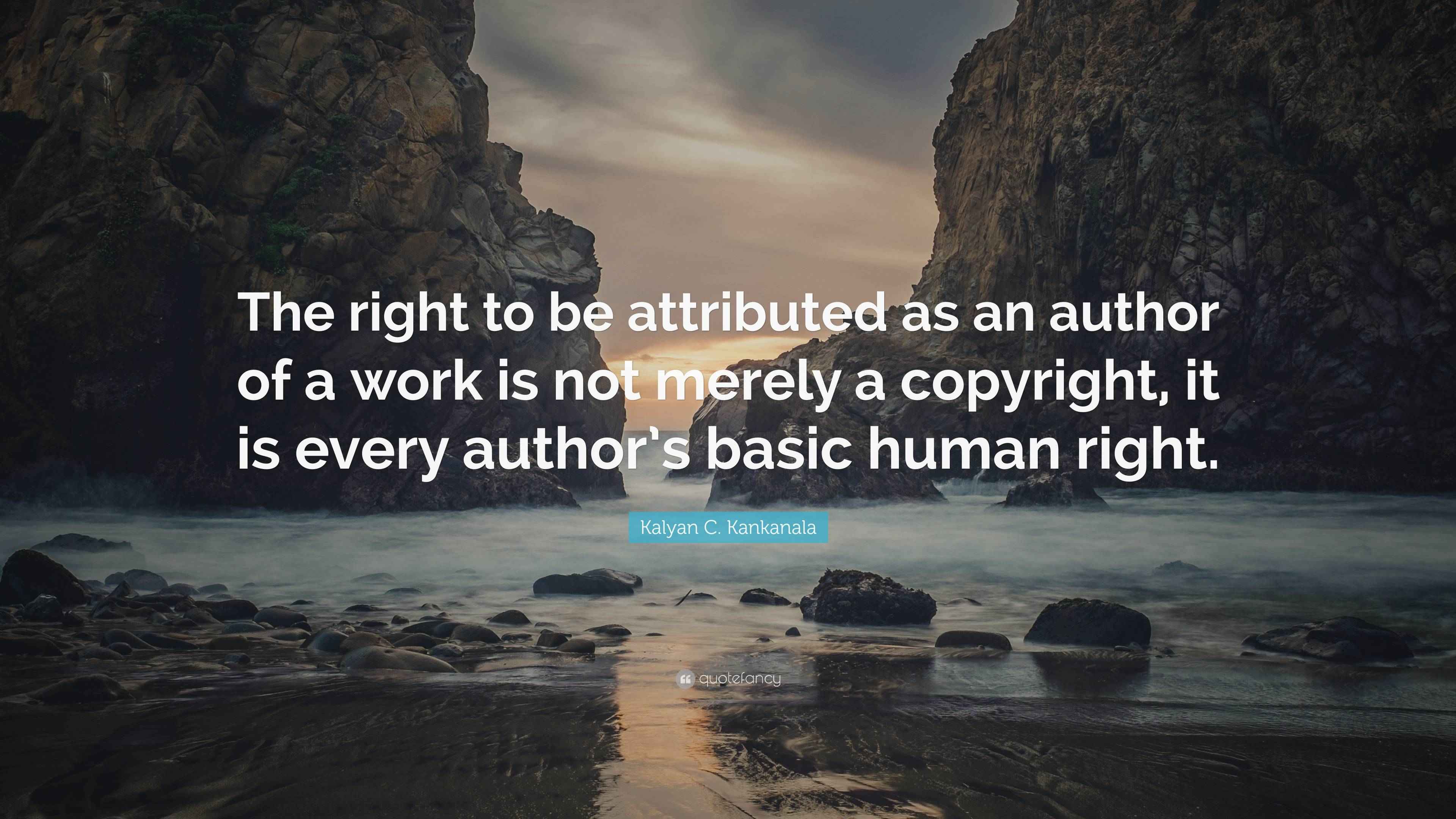 Kalyan C. Kankanala Quote: “The right to be attributed as an author of ...
