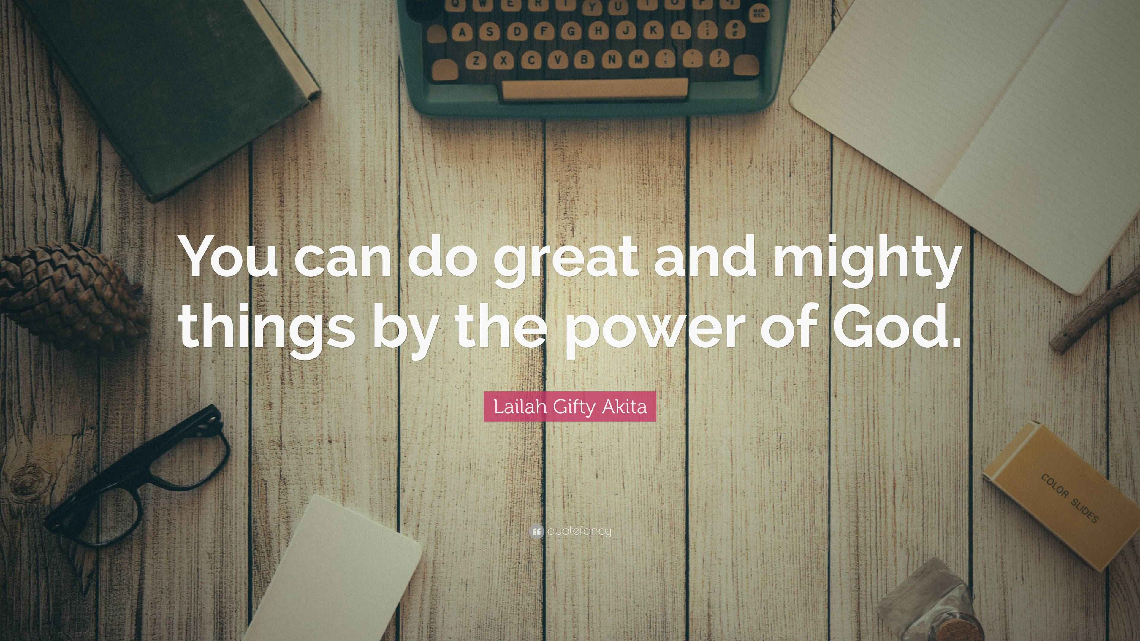 Lailah Gifty Akita Quote: “You can do great and mighty things by the ...