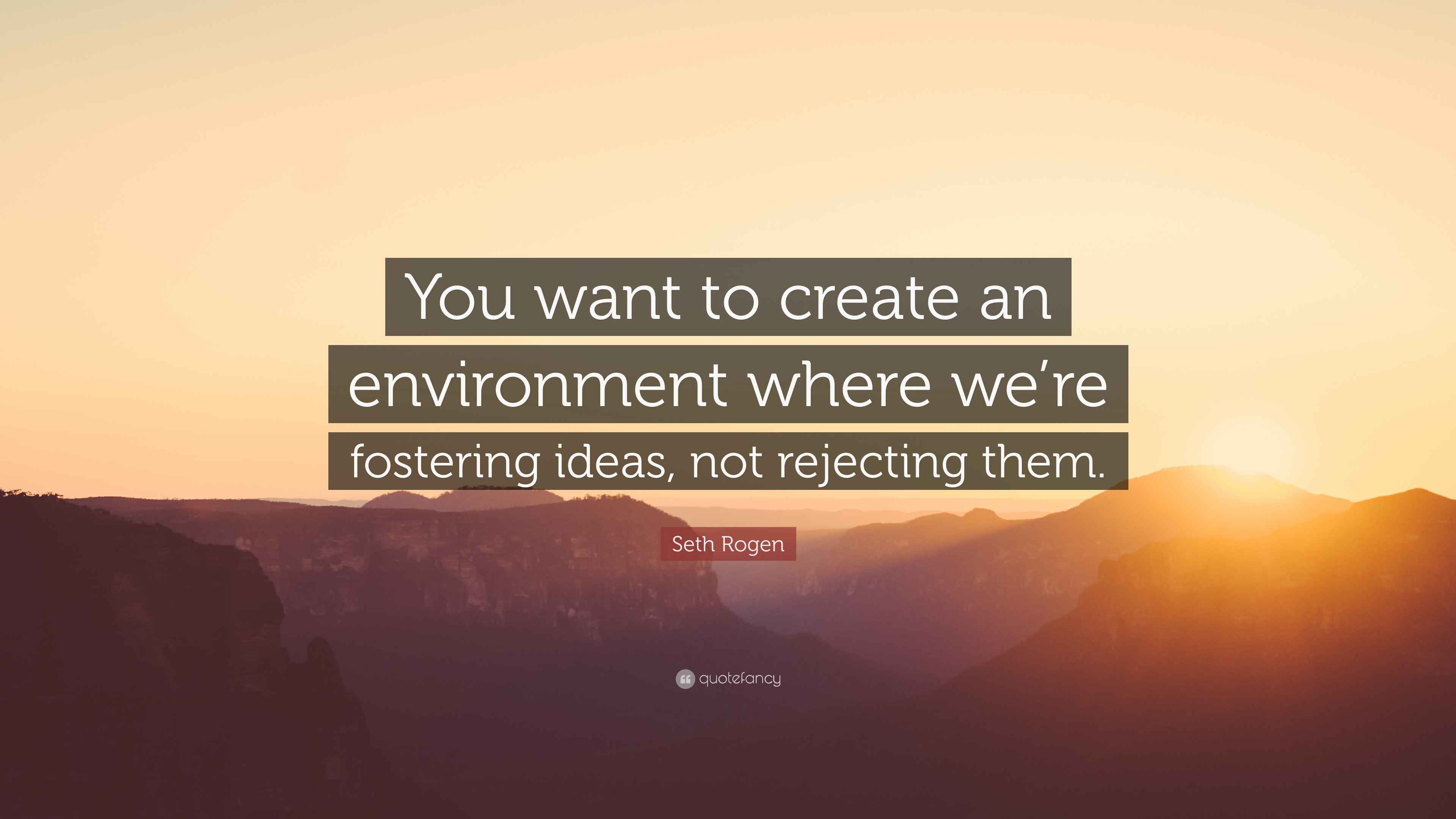 Seth Rogen Quote: “You want to create an environment where we’re ...