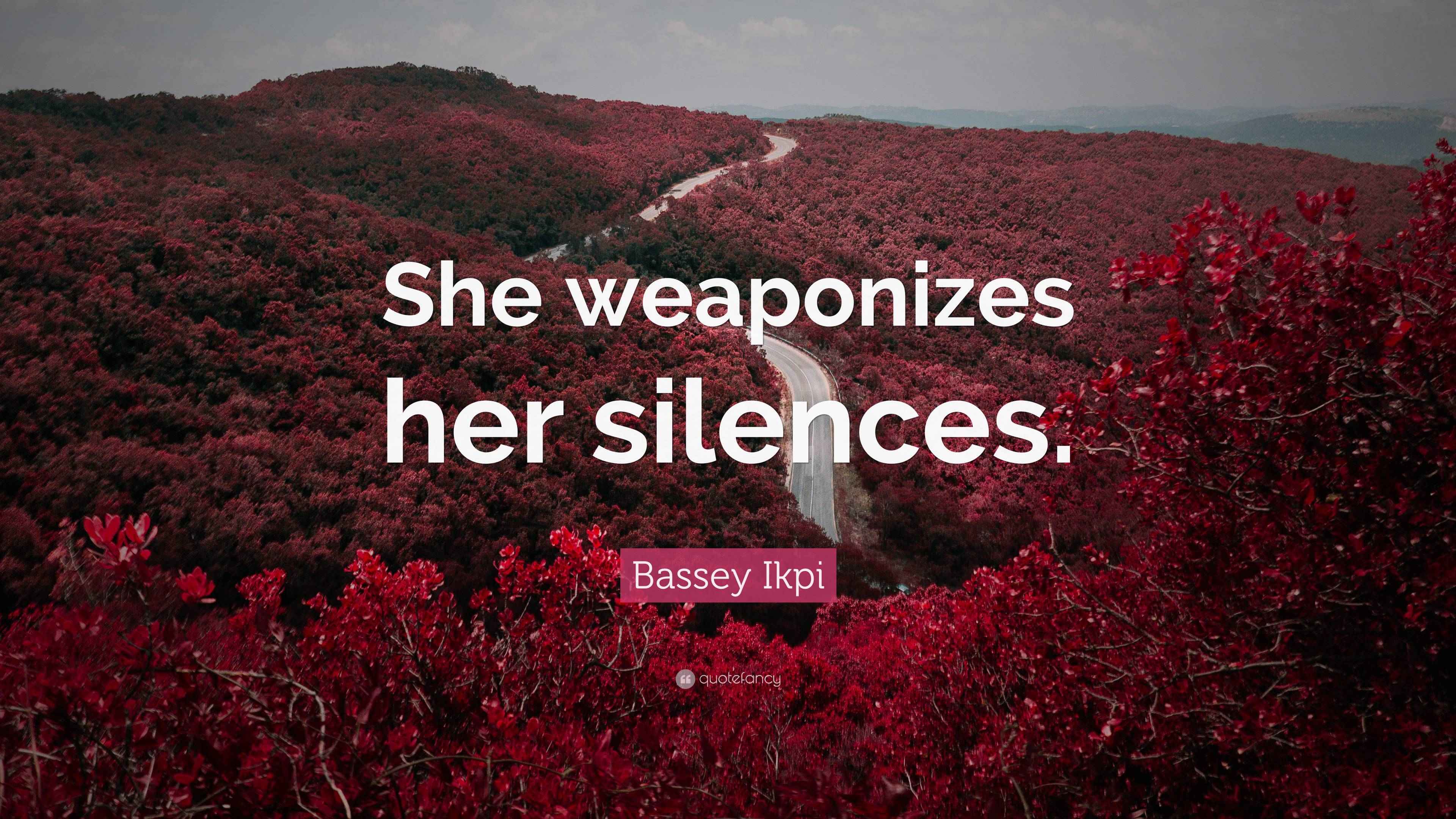 Bassey Ikpi Quote: “She weaponizes her silences.”