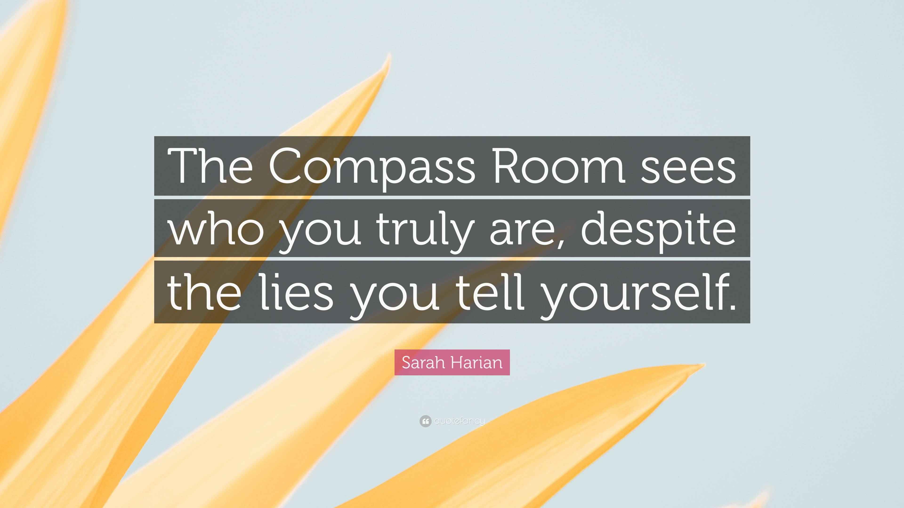 Sarah Harian Quote: “The Compass Room sees who you truly are, despite ...