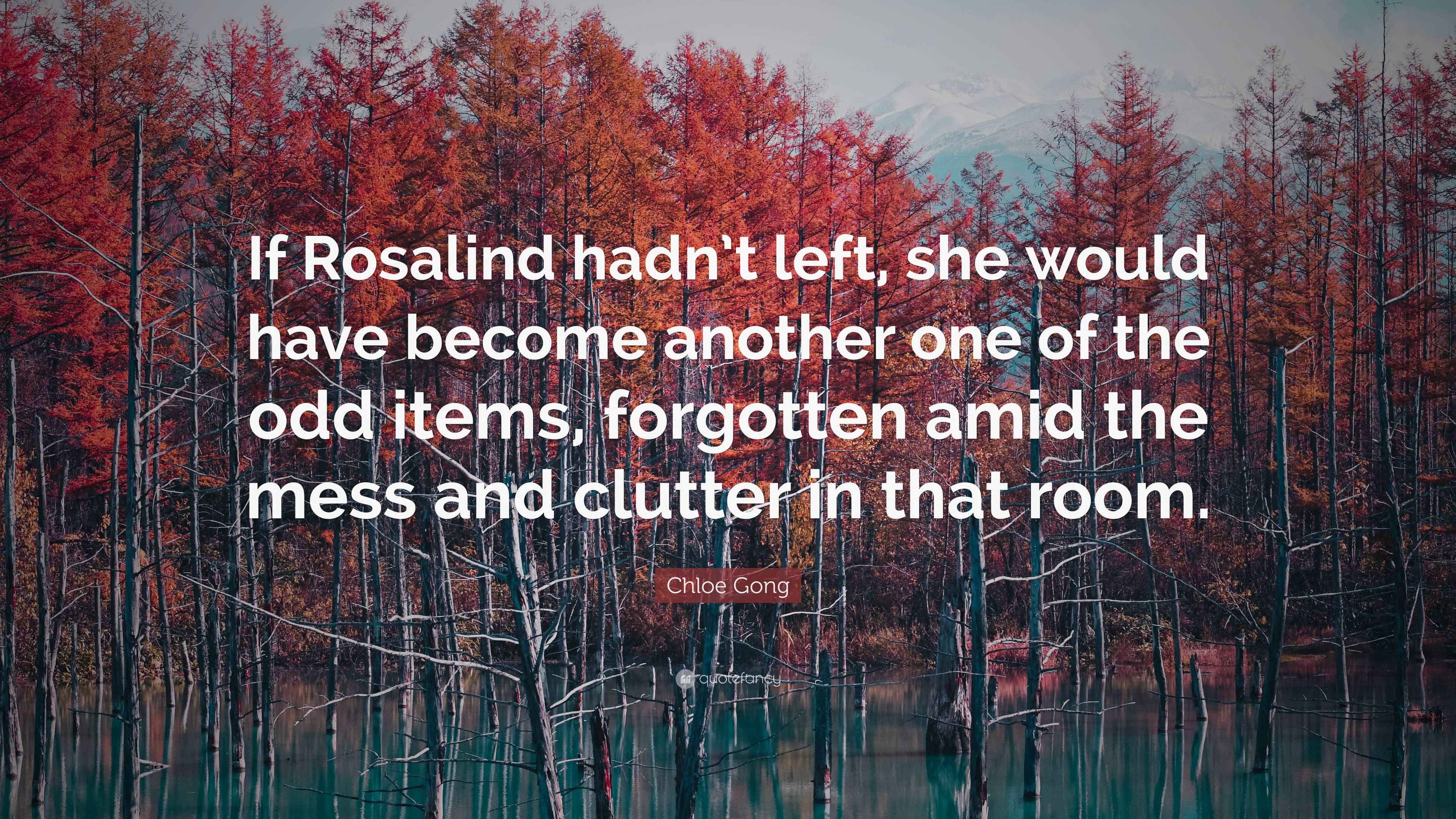 Chloe Gong Quote: “If Rosalind hadn’t left, she would have become ...