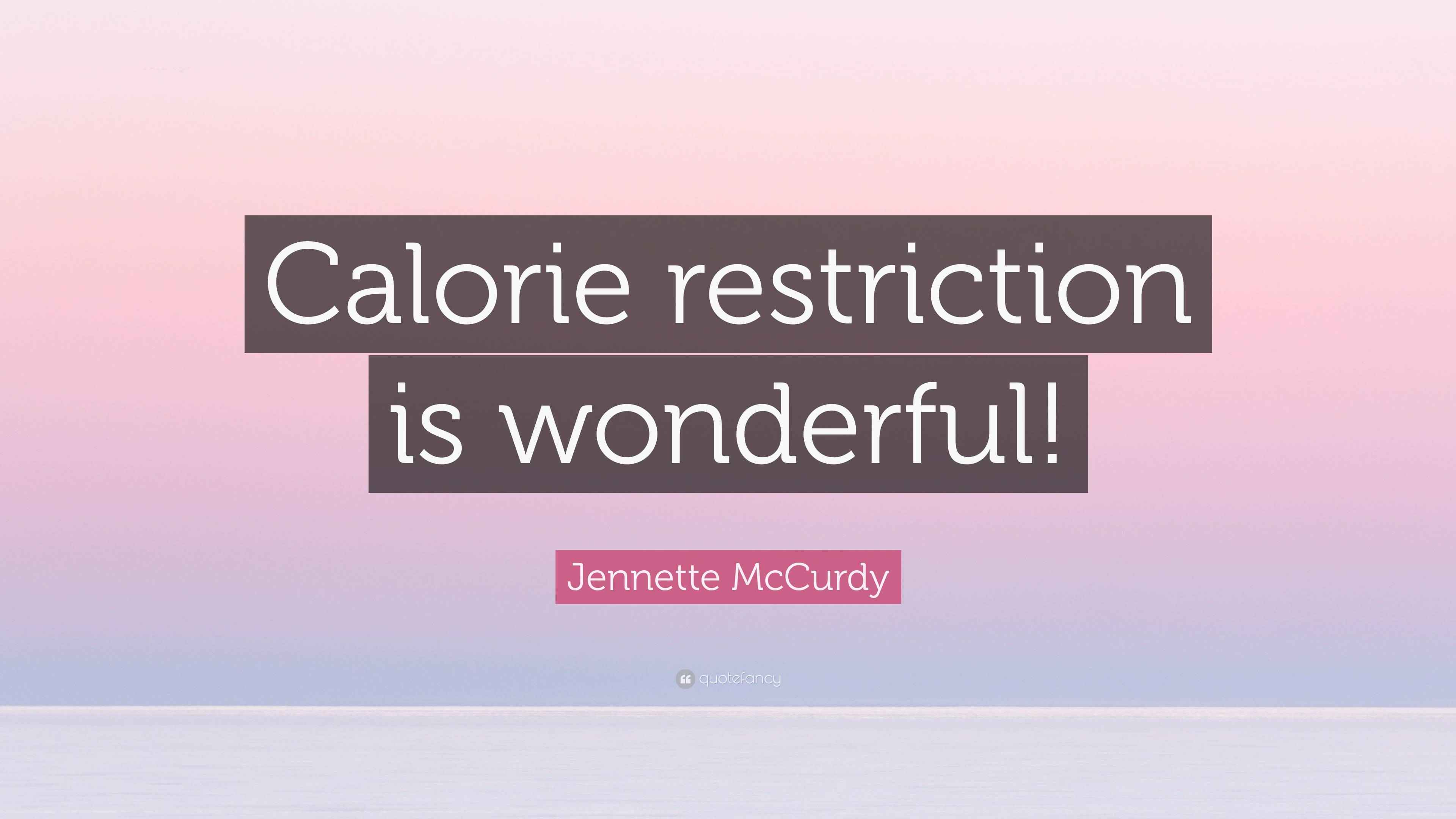 Jennette McCurdy Quote: “Calorie restriction is wonderful!”