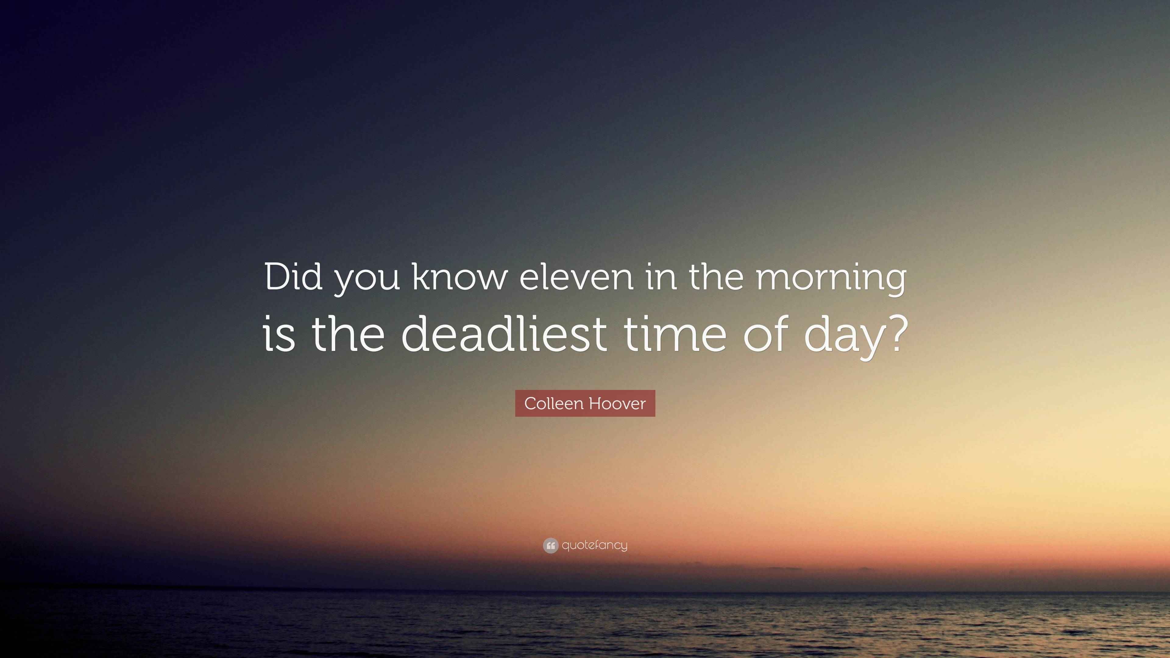 Colleen Hoover Quote: “Did you know eleven in the morning is the ...