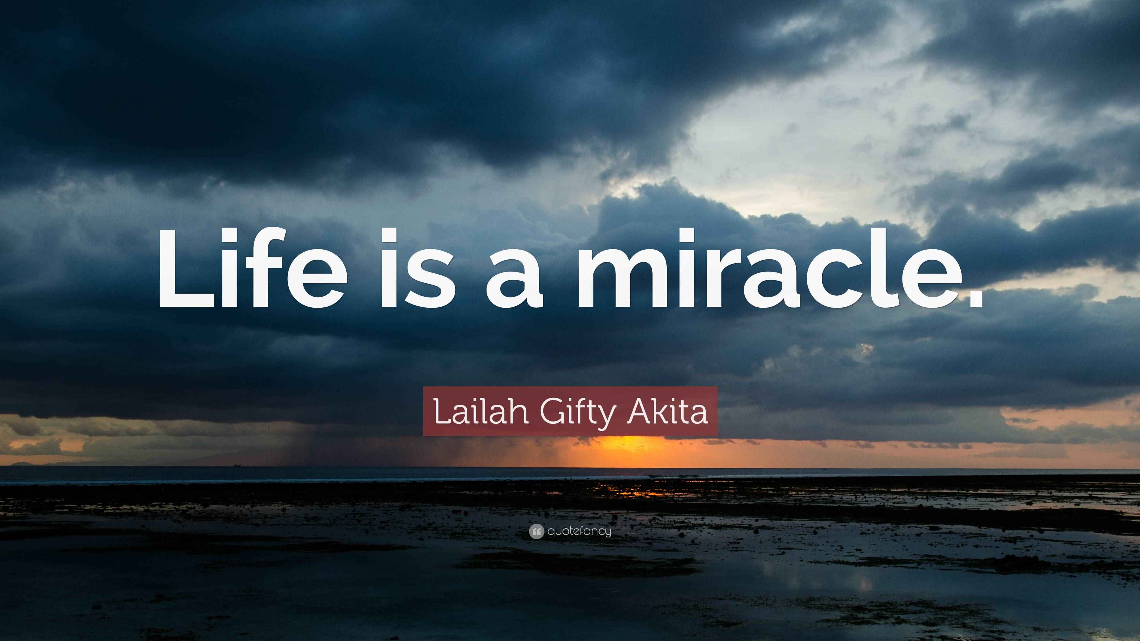 Lailah Gifty Akita Quote: “Life is a miracle.”