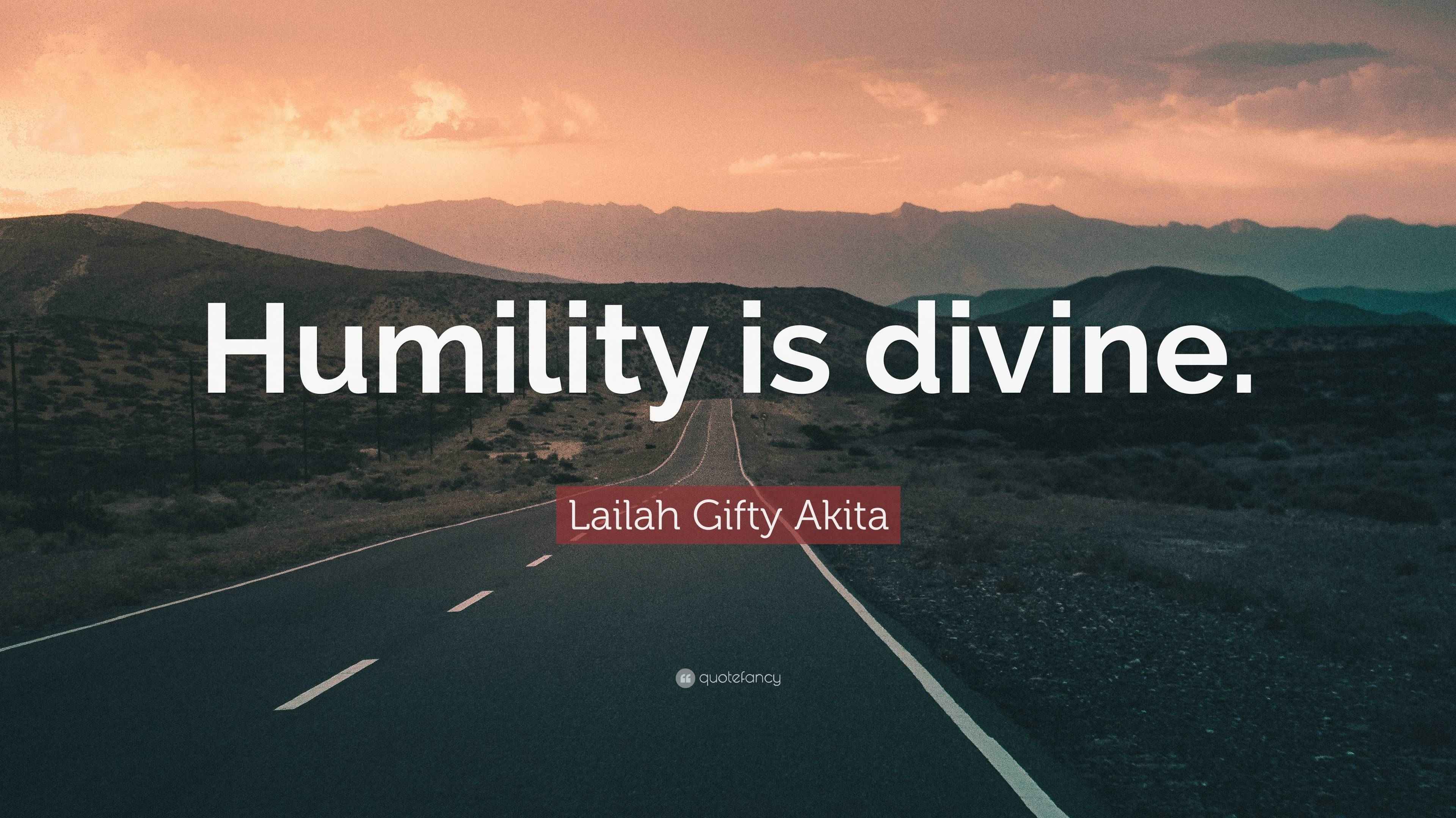 Lailah Gifty Akita Quote: “Humility is divine.”