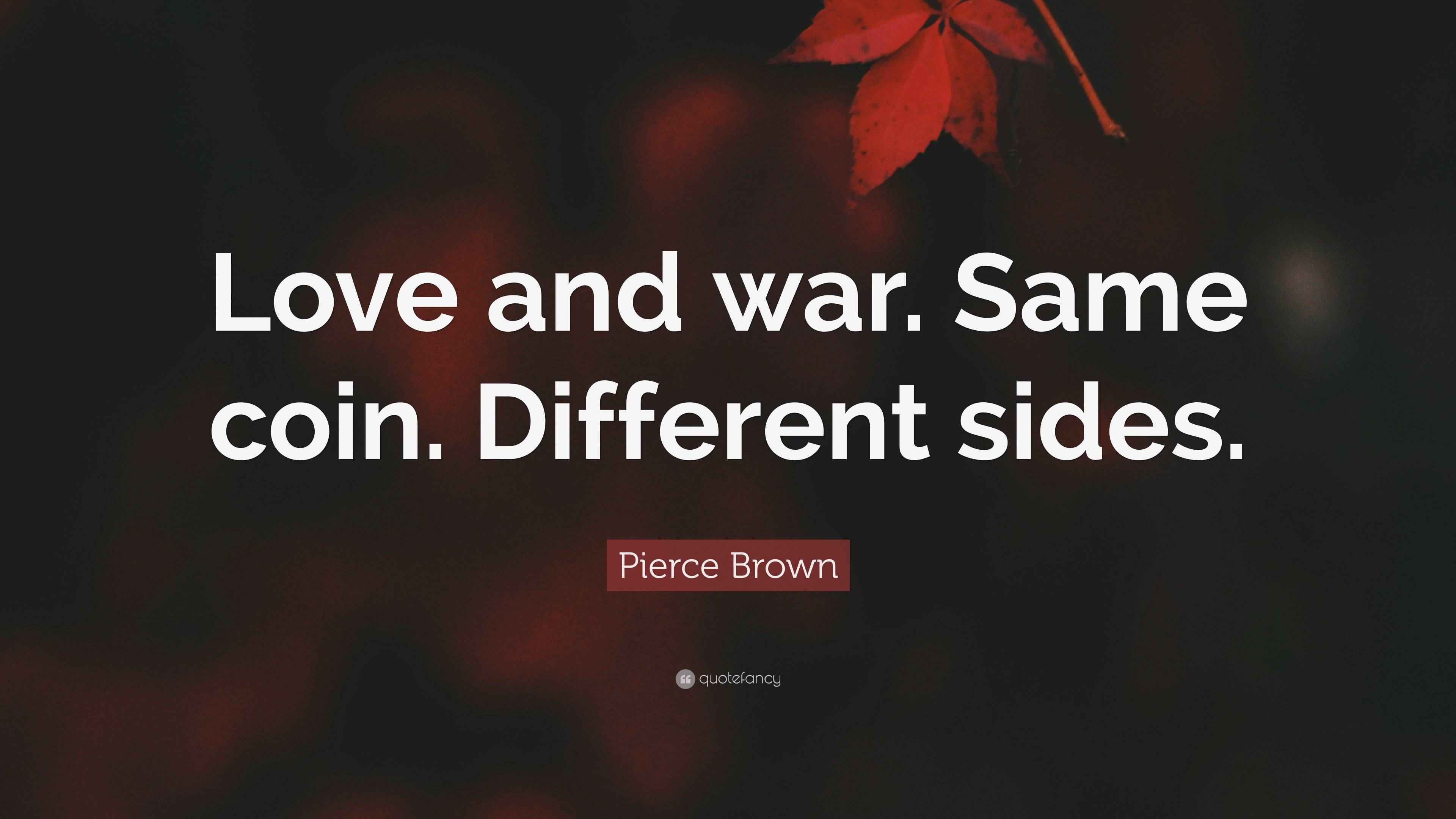 Pierce Brown Quote: “Love and war. Same coin. Different sides.”