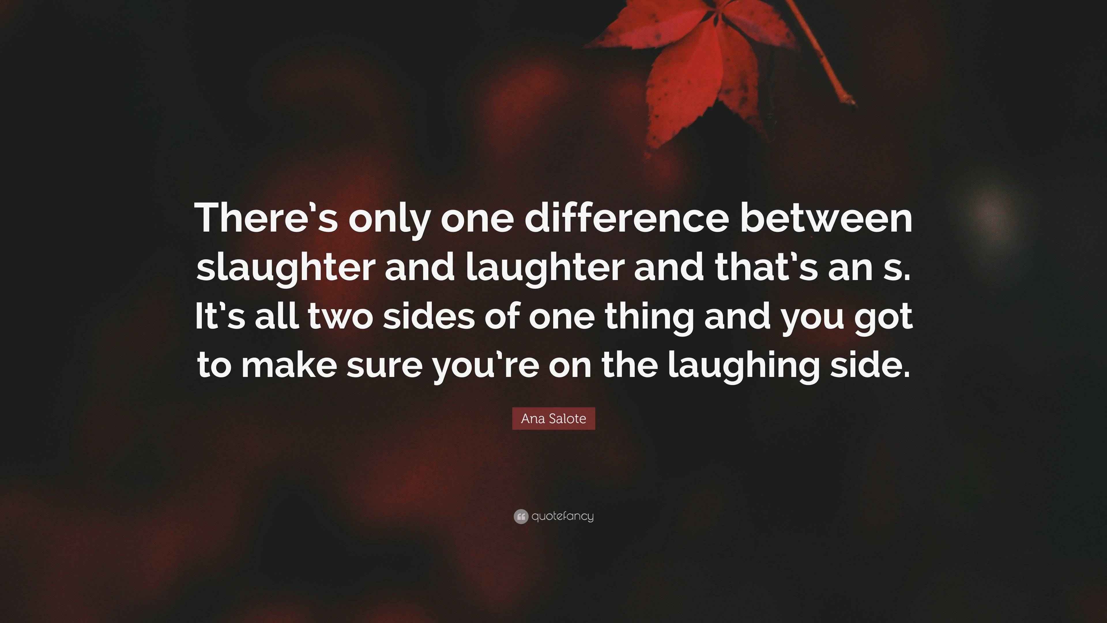 Ana Salote Quote: “There’s only one difference between slaughter and ...