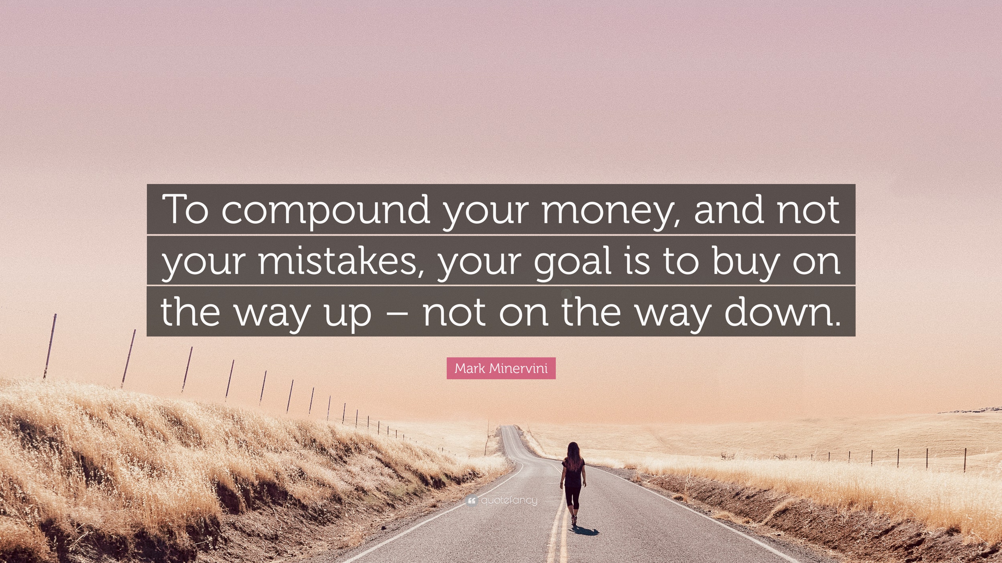 Mark Minervini Quote: “To compound your money, and not your mistakes ...