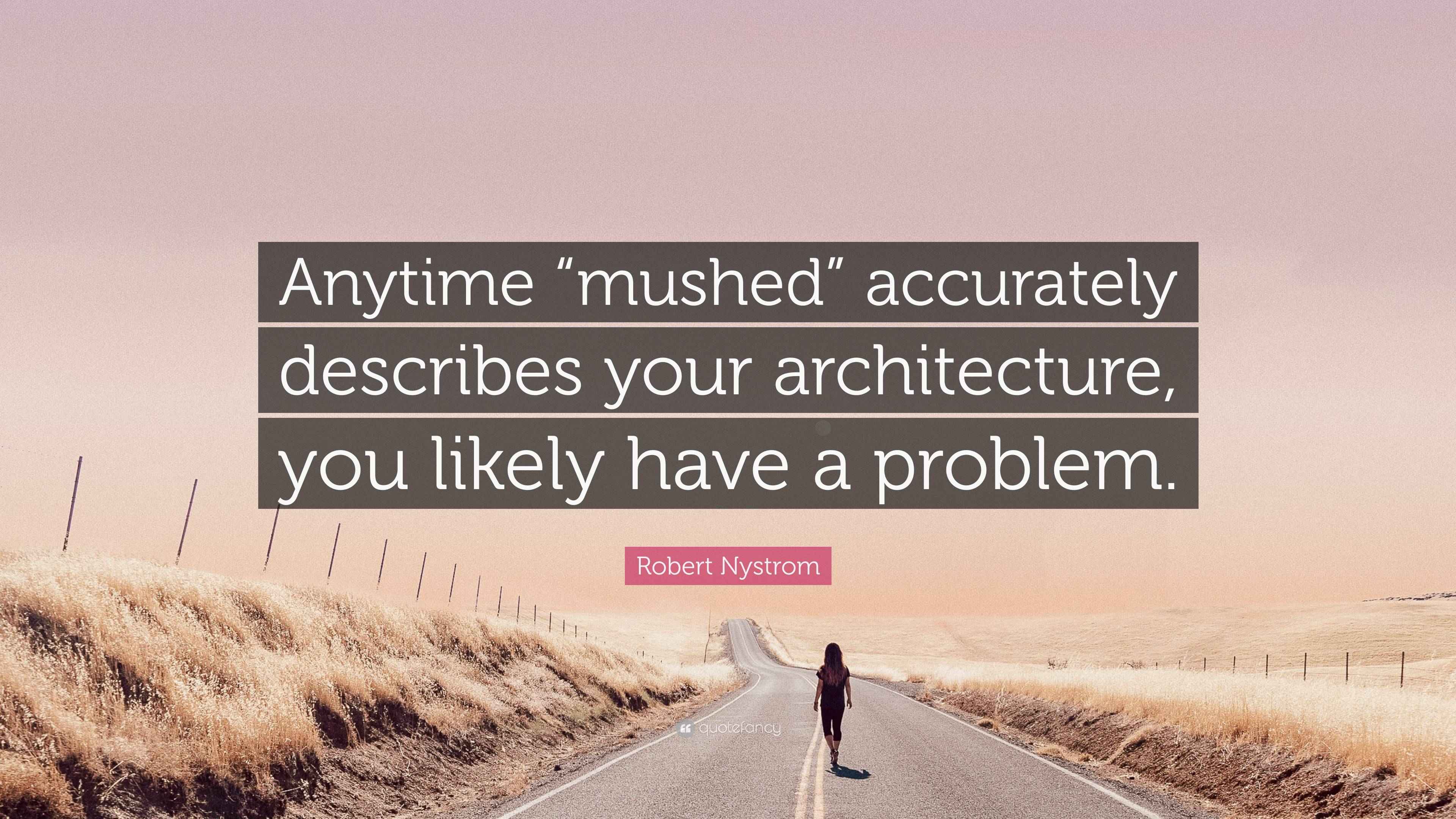 Robert Nystrom Quote: “Anytime “mushed” accurately describes your ...