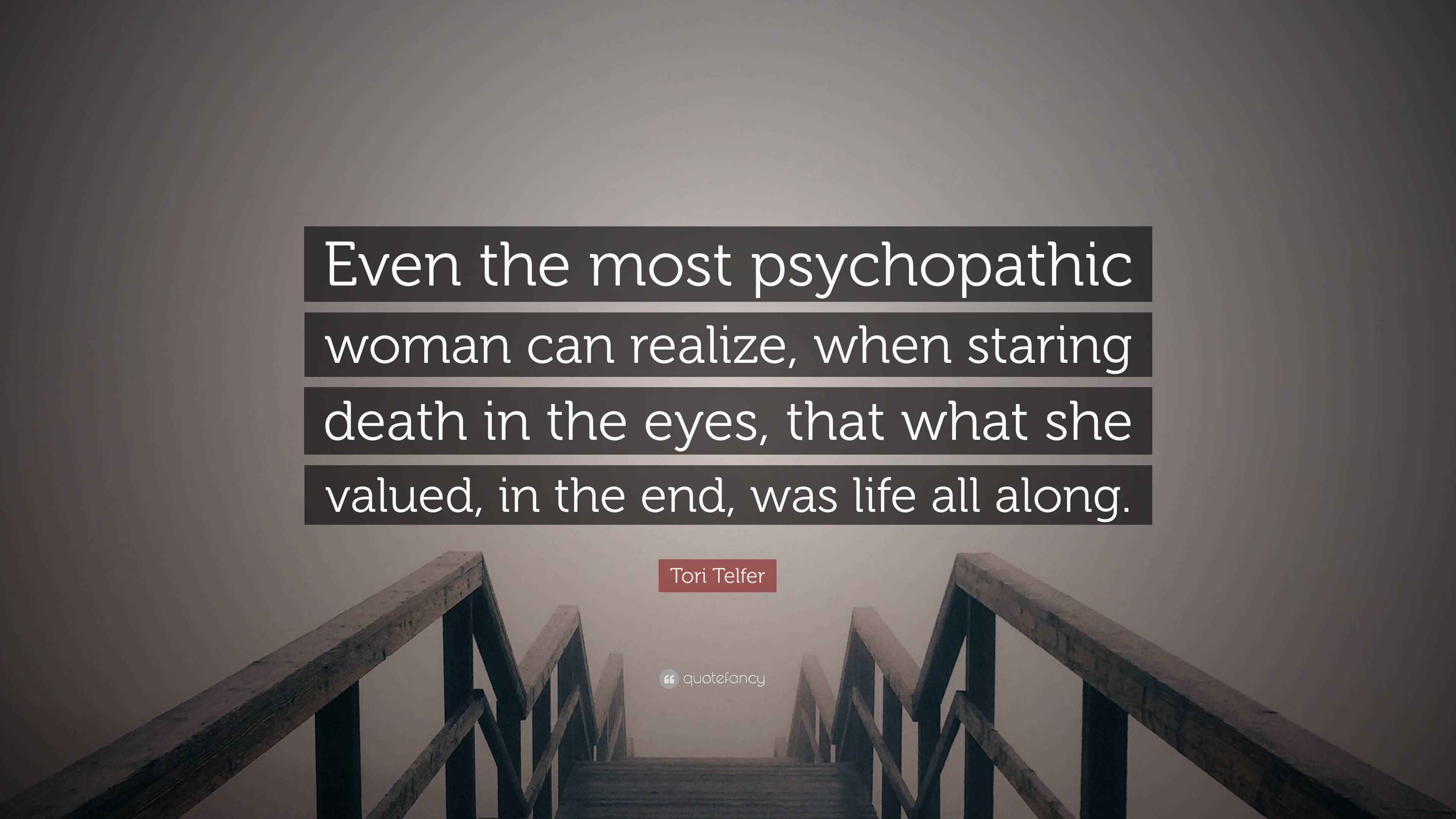 Tori Telfer Quote: “Even the most psychopathic woman can realize, when ...