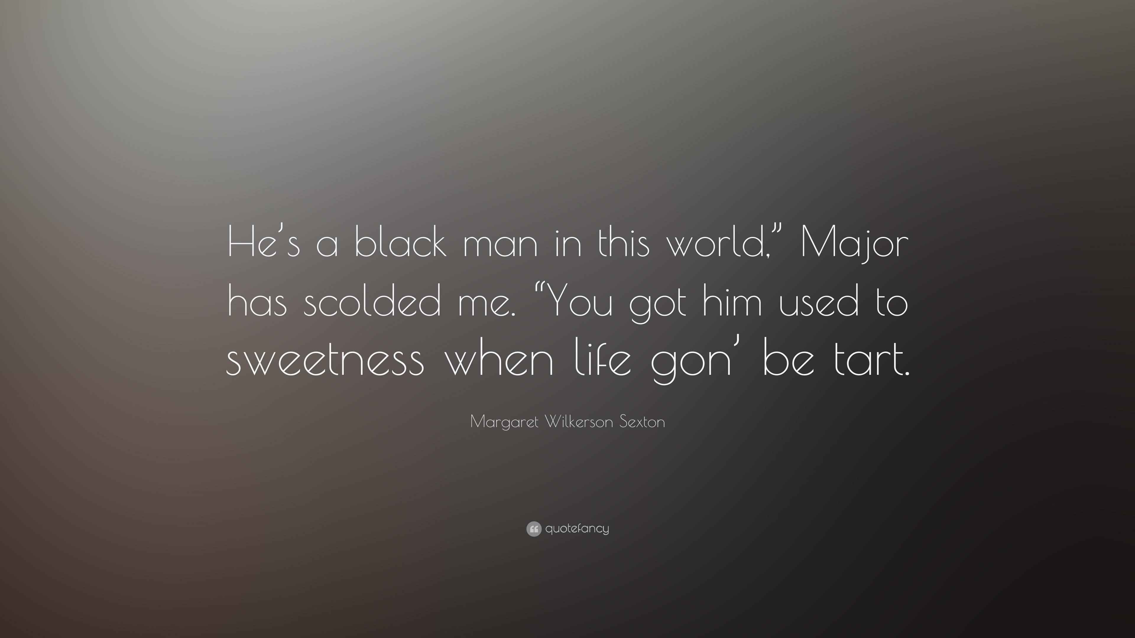 Margaret Wilkerson Sexton Quote: “He’s a black man in this world ...