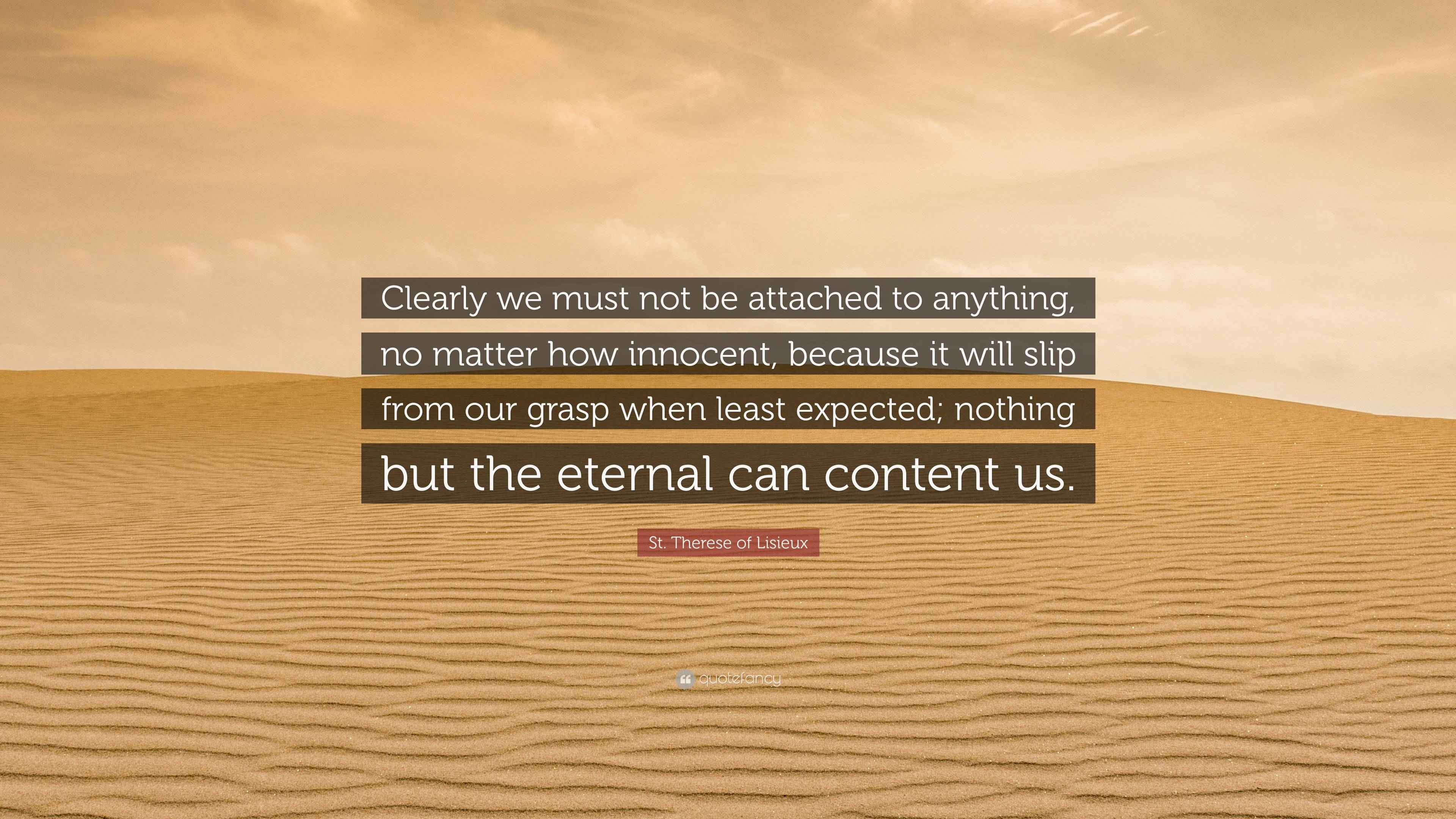 St. Therese of Lisieux Quote: “Clearly we must not be attached to ...