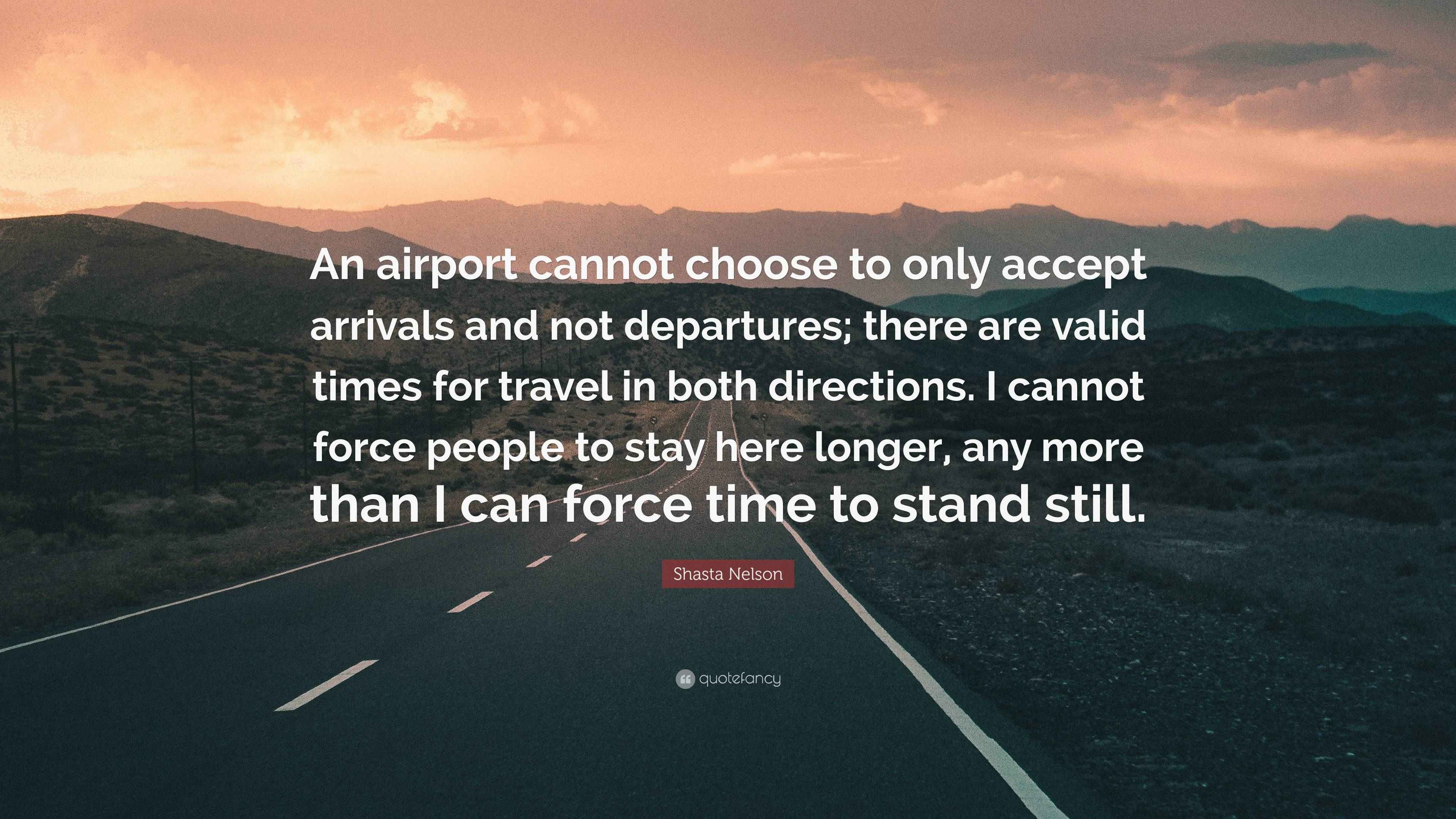 Shasta Nelson Quote: “An airport cannot choose to only accept arrivals ...