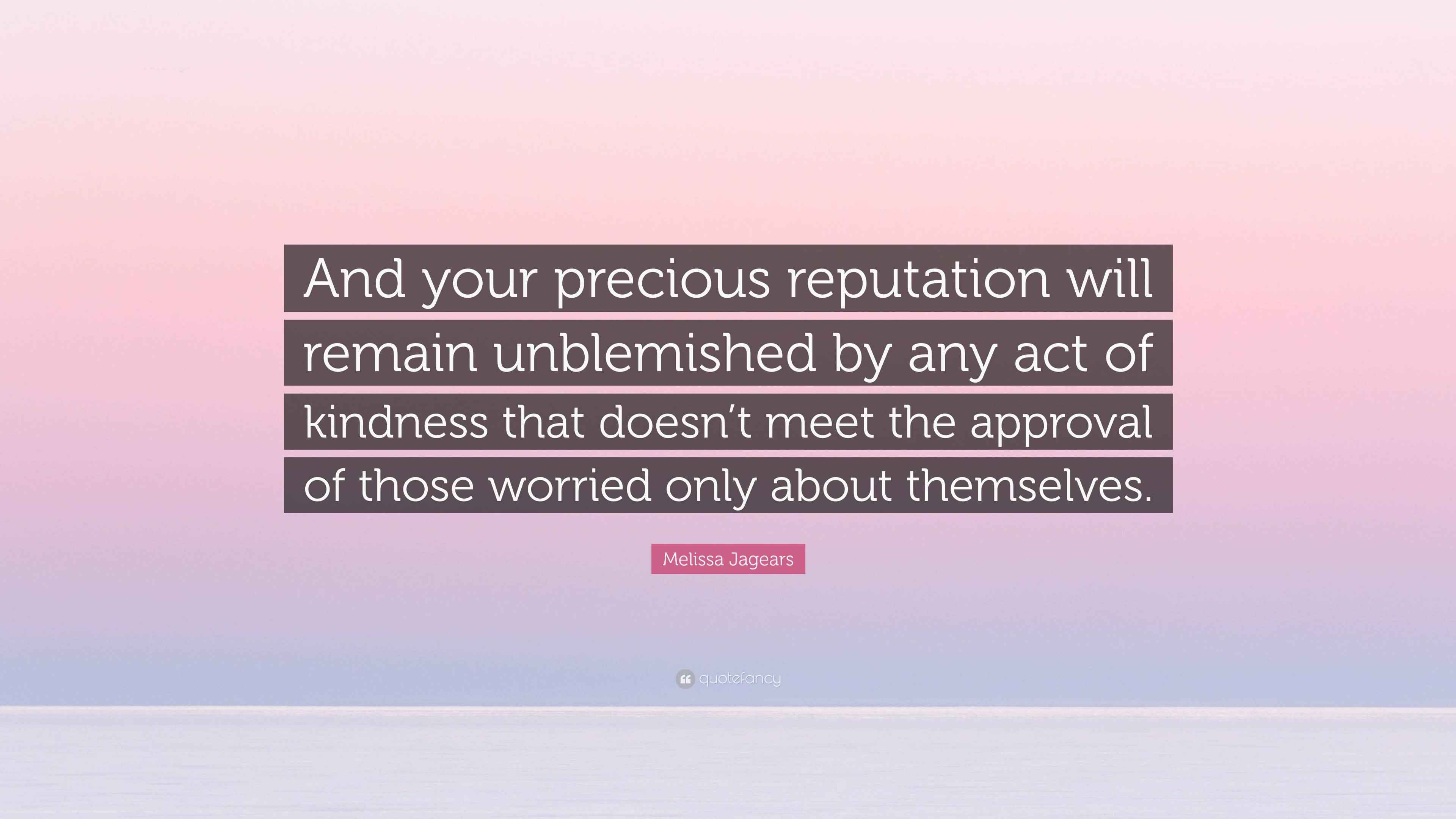 Melissa Jagears Quote: “And your precious reputation will remain ...