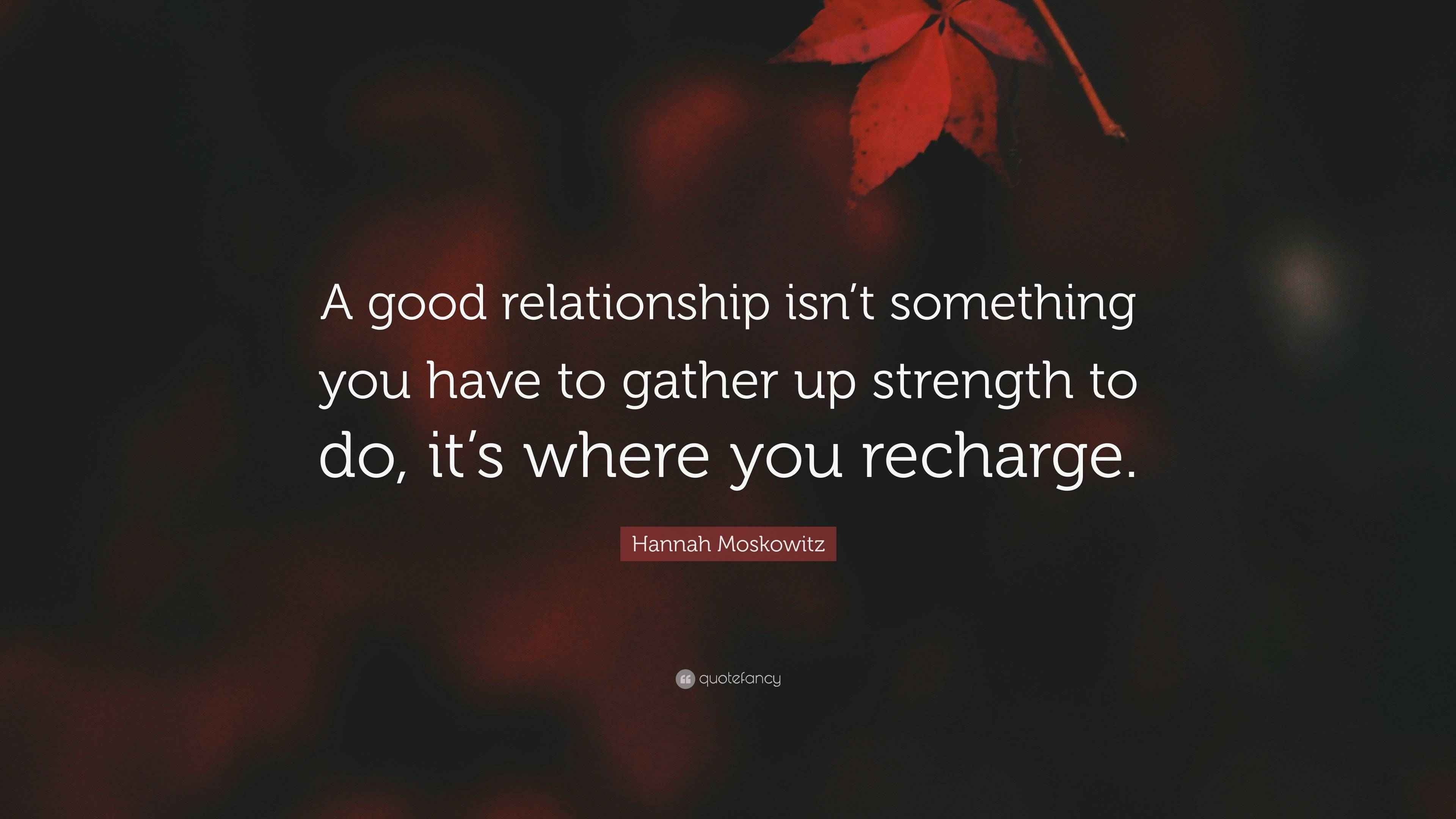 Hannah Moskowitz Quote: “A good relationship isn’t something you have ...