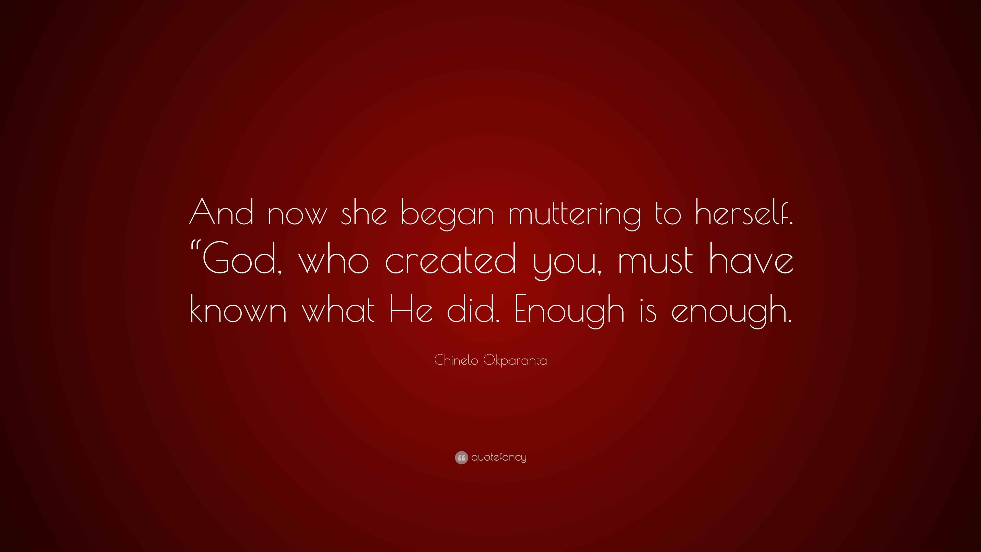 Chinelo Okparanta Quote: “And now she began muttering to herself. “God ...