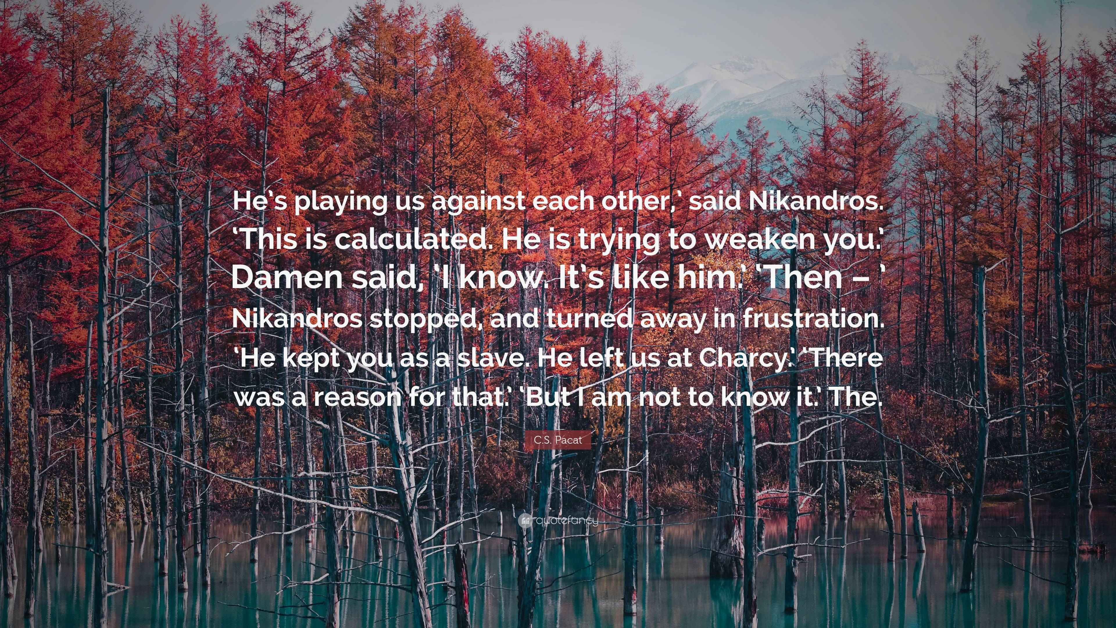 C.S. Pacat Quote: “He’s playing us against each other,’ said Nikandros ...