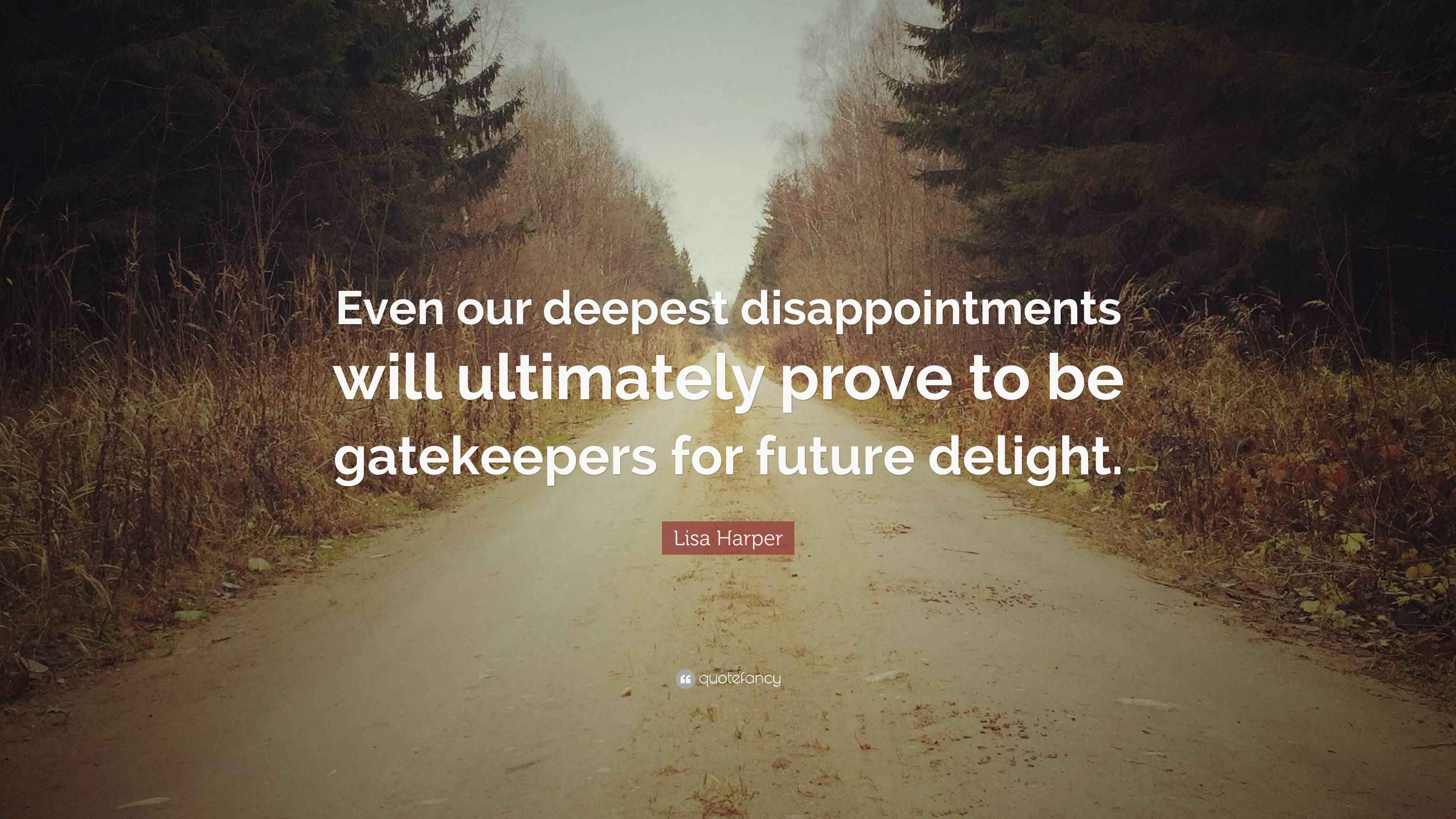 Lisa Harper Quote: “Even our deepest disappointments will ultimately ...