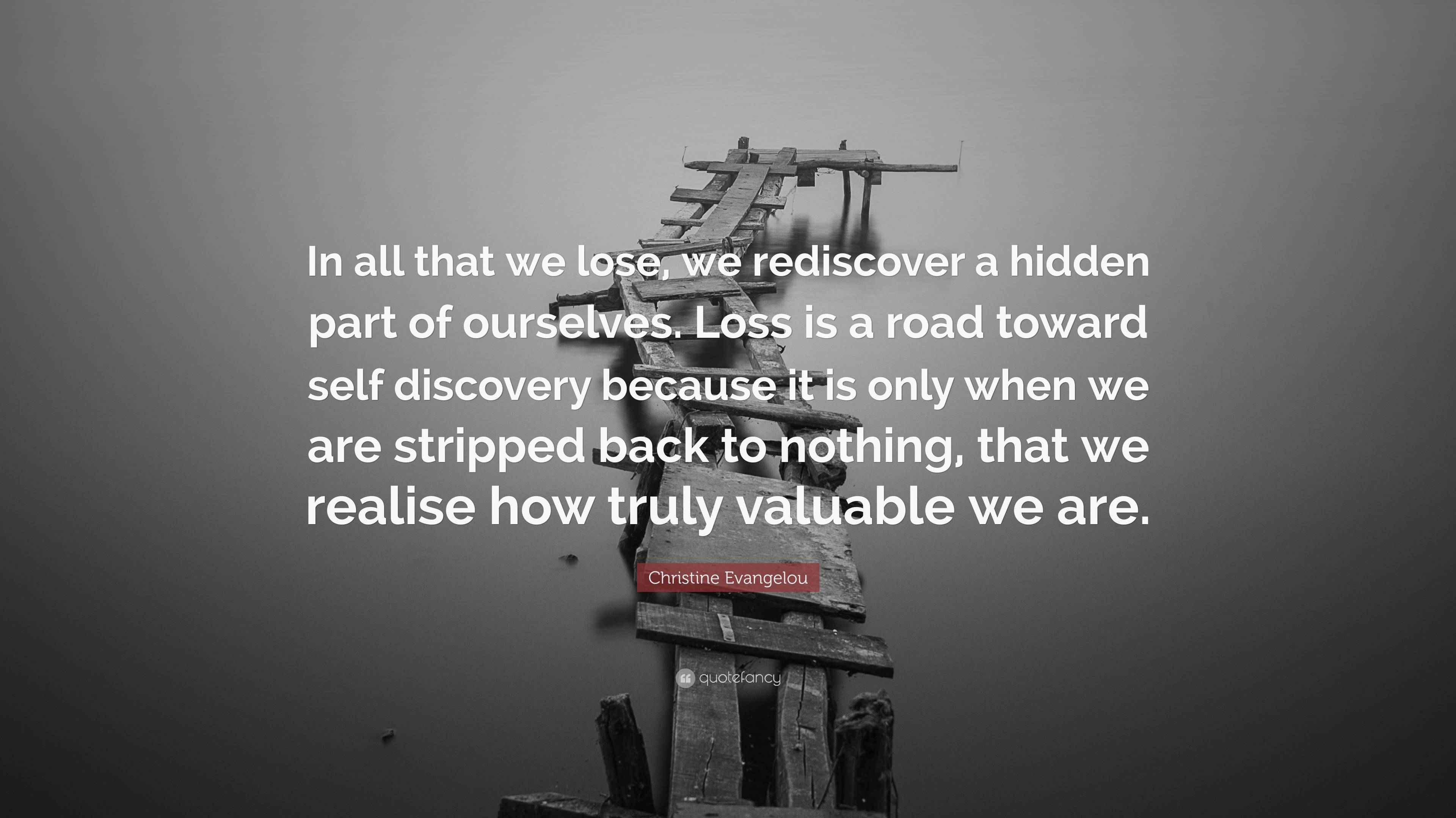 Christine Evangelou Quote: “In all that we lose, we rediscover a hidden ...