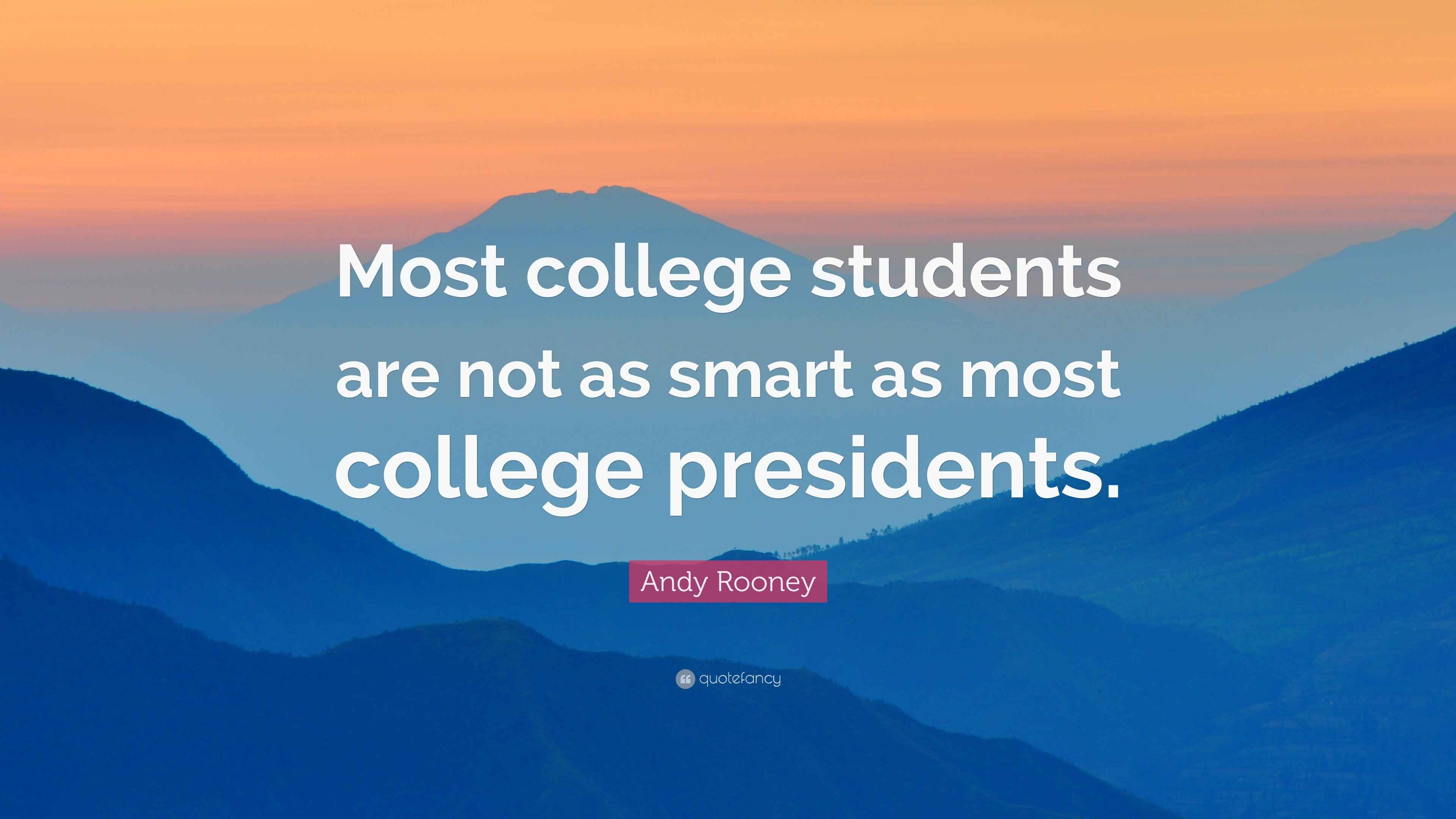 Andy Rooney Quote: “Most college students are not as smart as most ...