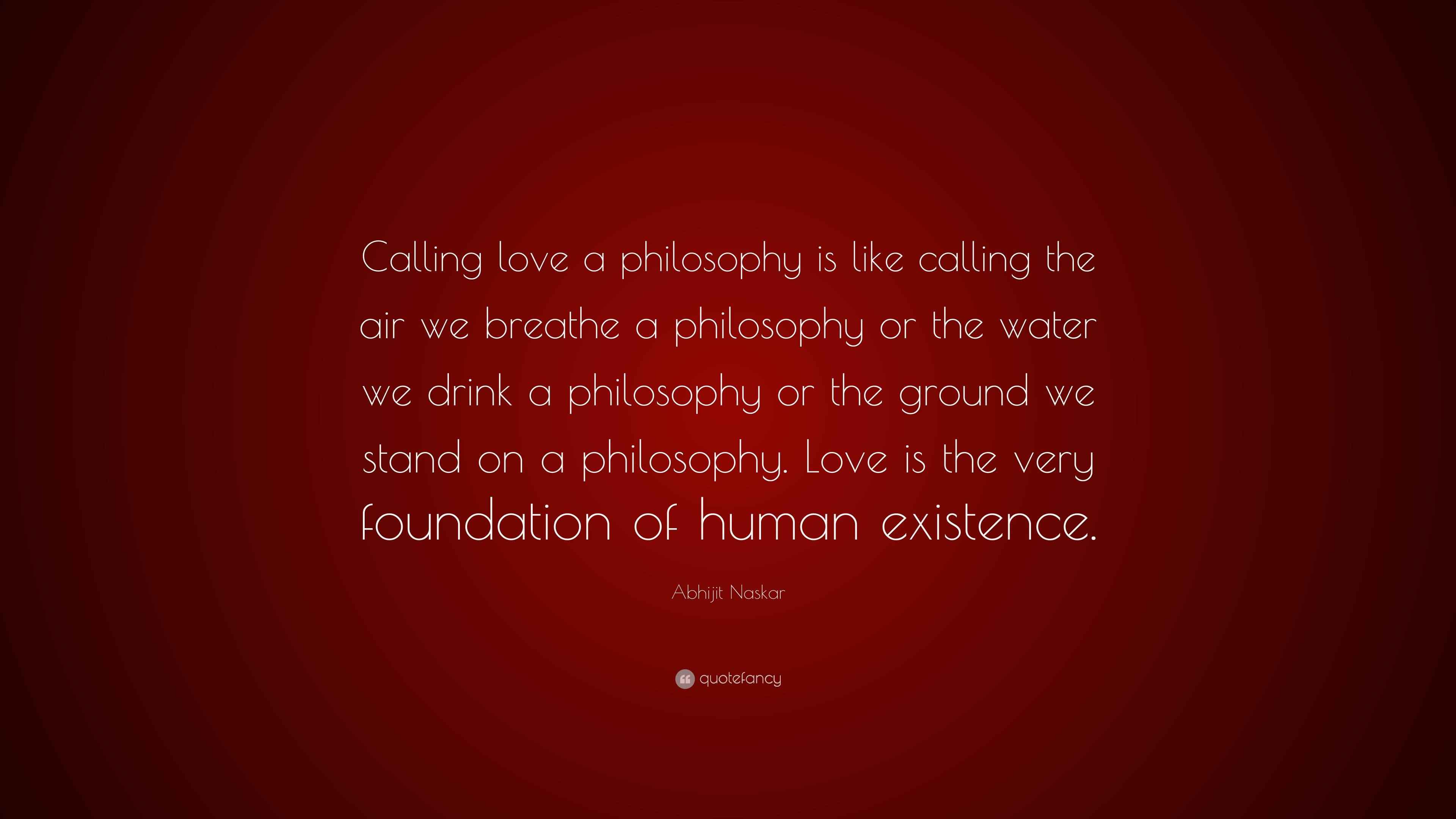 Abhijit Naskar Quote: “Calling love a philosophy is like calling the ...