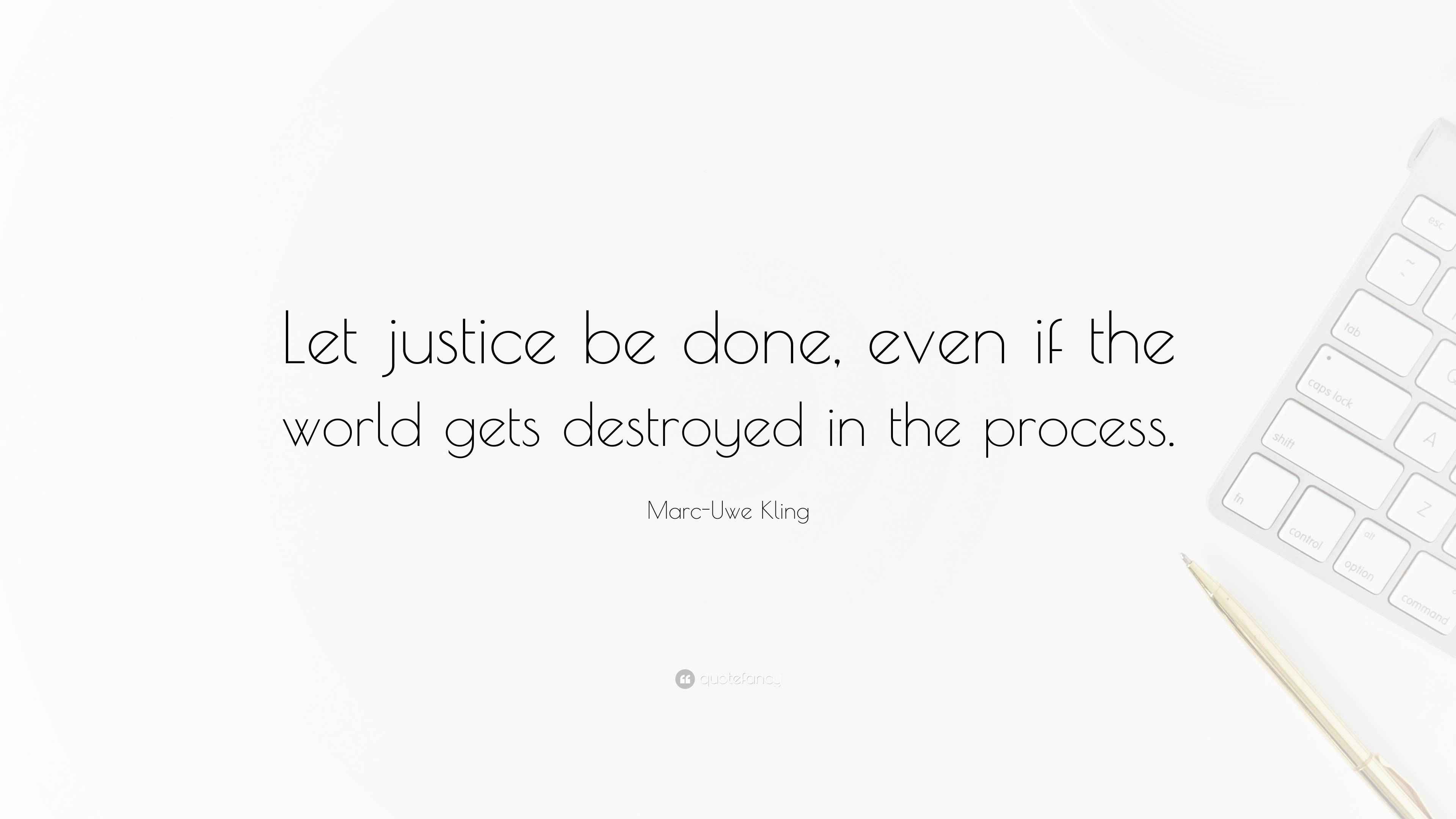 Marc-Uwe Kling Quote: “Let justice be done, even if the world gets ...